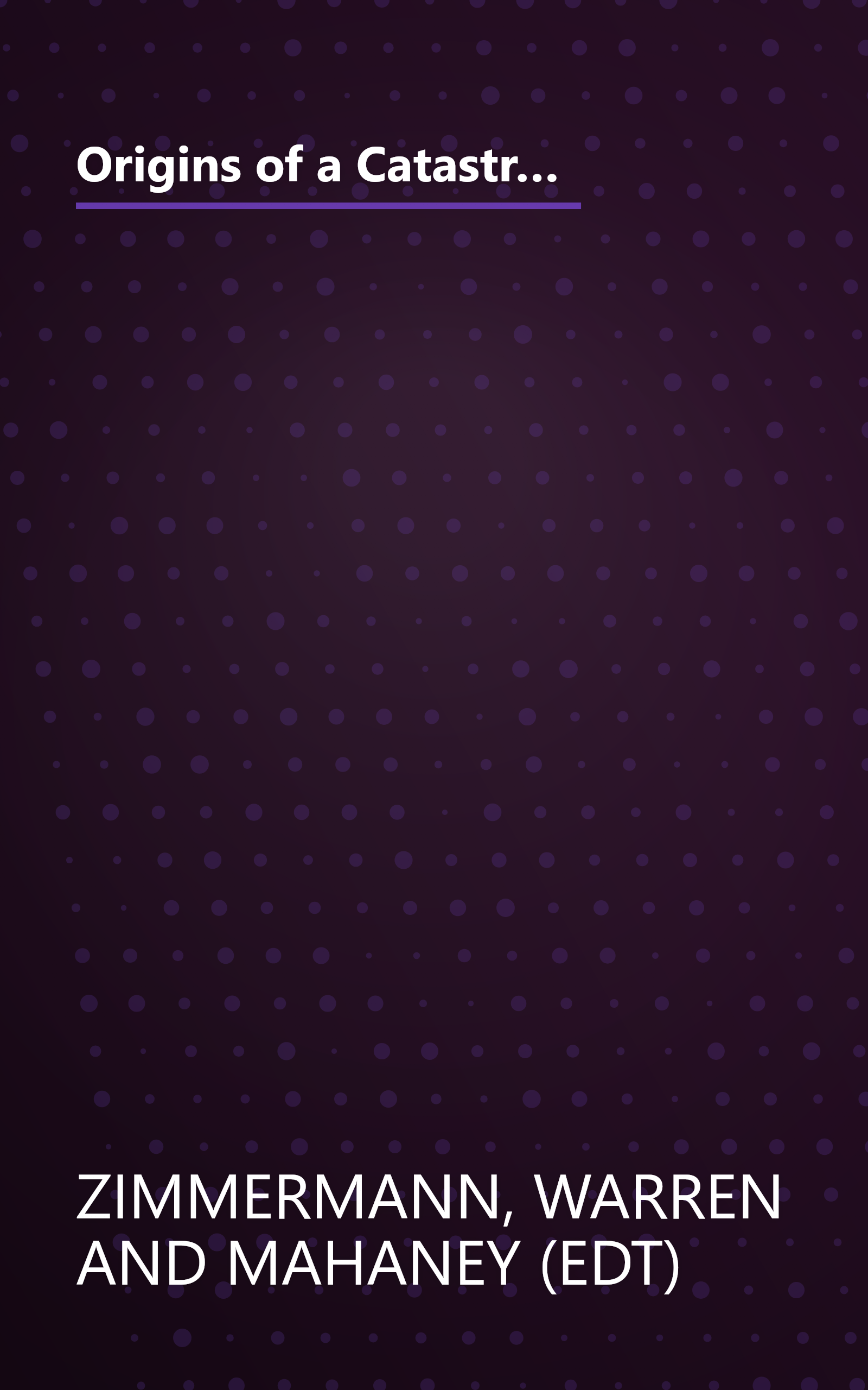 Origins of a Catastrophe:: Yugoslavia and Its Destroyers- -America's Last Ambassador Tells What Happened an d Why book cover