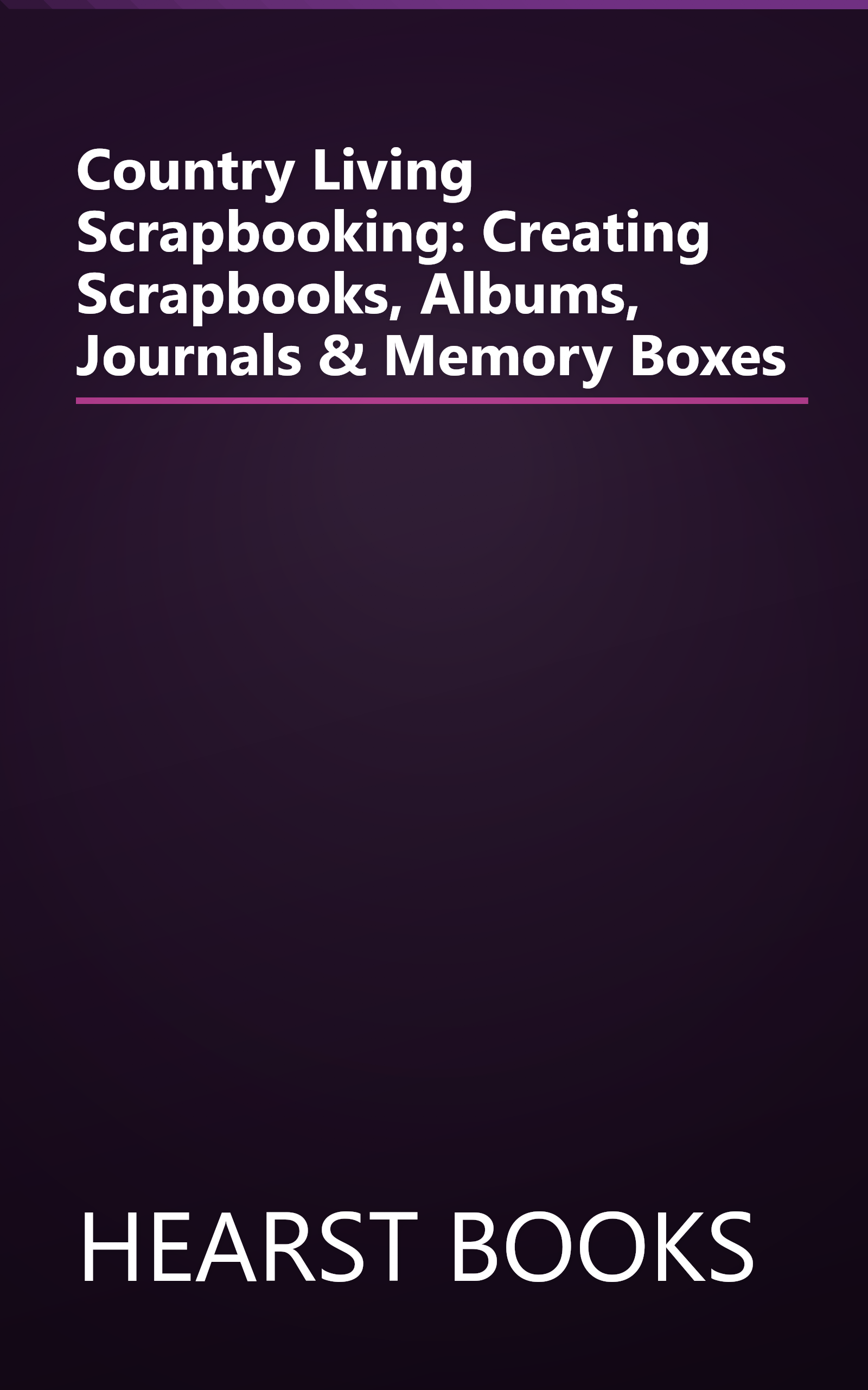 Country Living Scrapbooking: Creating Scrapbooks, Albums, Journals & Memory Boxes book cover