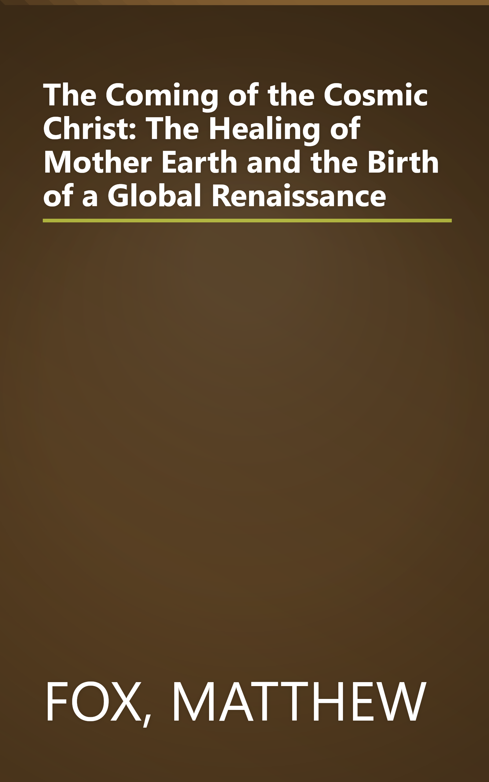 The Coming of the Cosmic Christ: The Healing of Mother Earth and the Birth of a Global Renaissance book cover