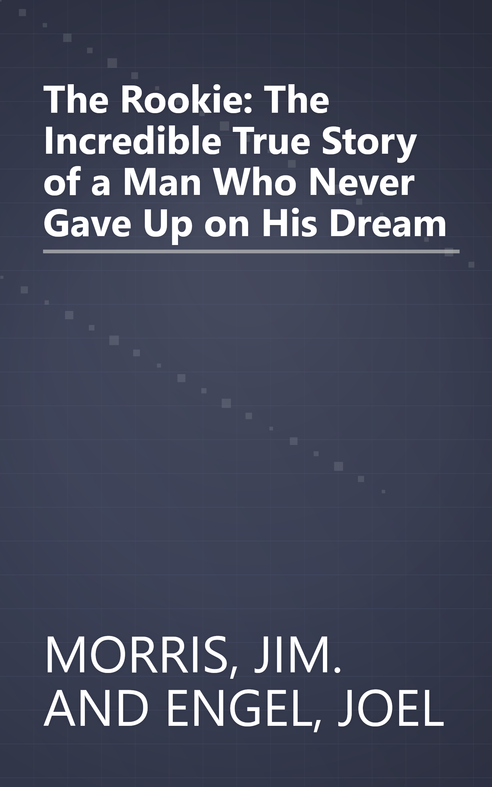 The Rookie: The Incredible True Story of a Man Who Never Gave Up on His Dream book cover