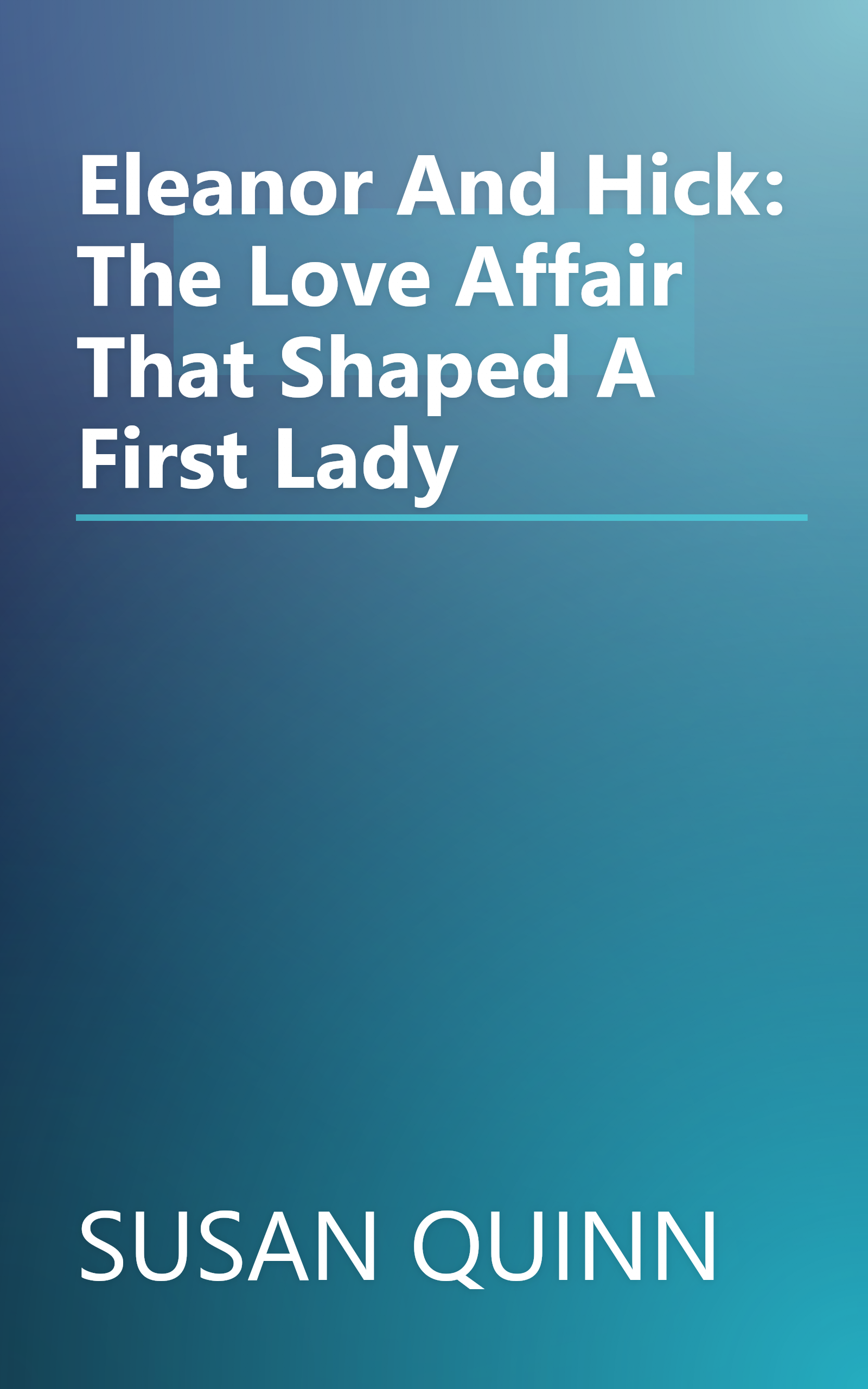 Eleanor And Hick: The Love Affair That Shaped A First Lady book cover