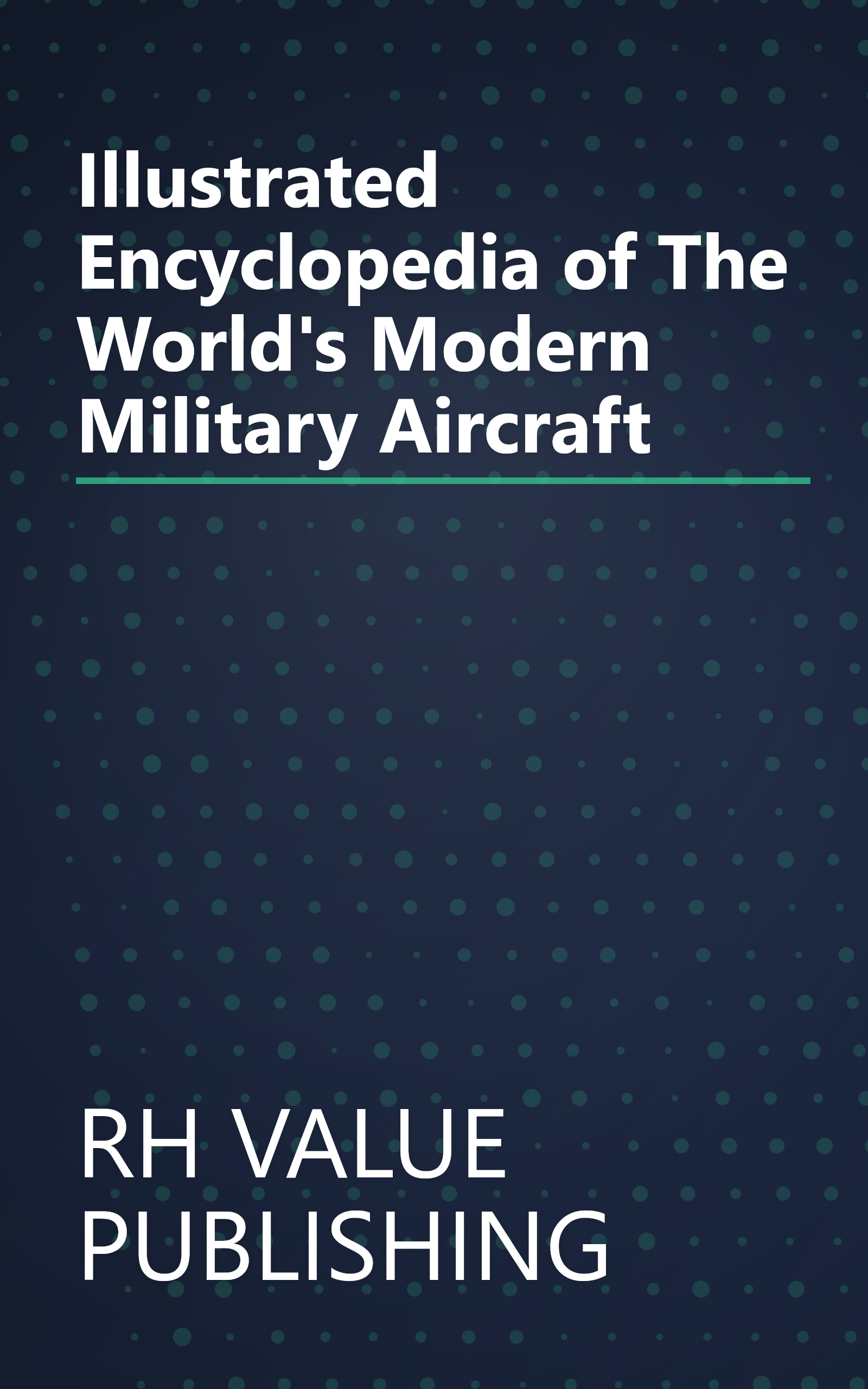 Illustrated Encyclopedia of The World's Modern Military Aircraft book cover
