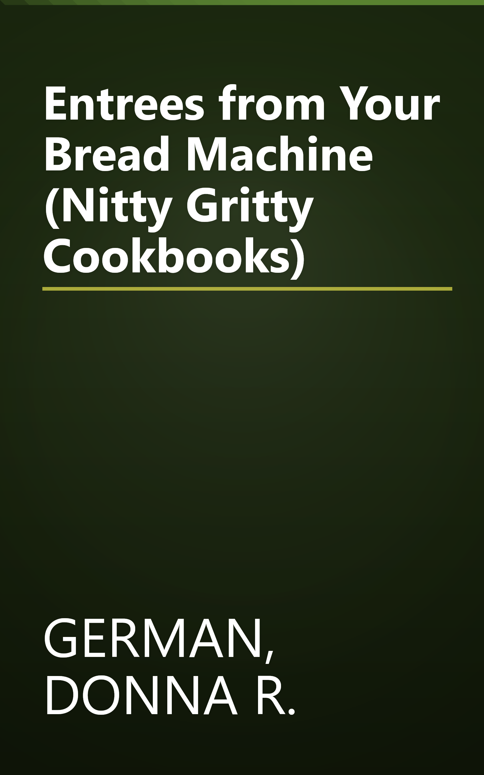 Entrees from Your Bread Machine (Nitty Gritty Cookbooks) book cover