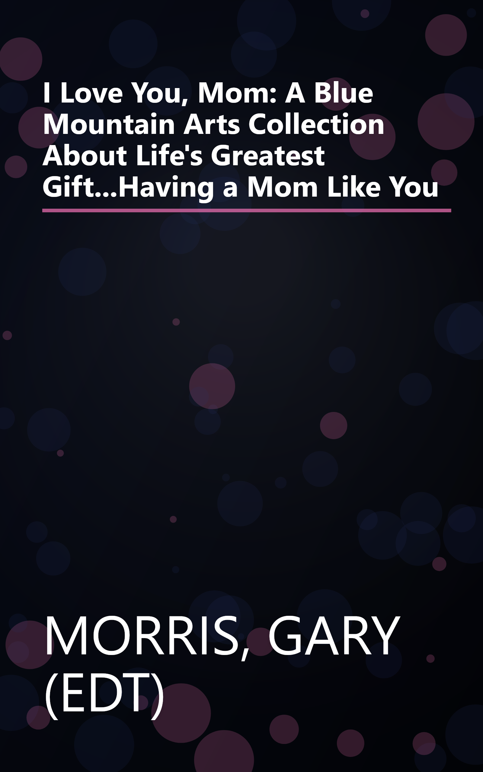 I Love You, Mom: A Blue Mountain Arts Collection About Life's Greatest Gift...Having a Mom Like You book cover