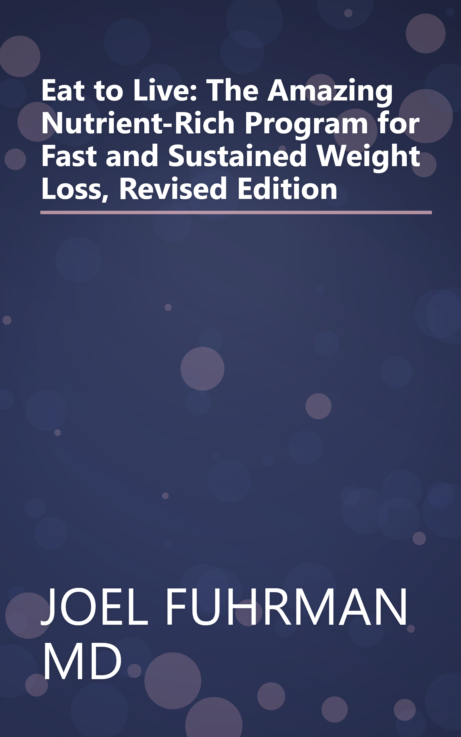 Eat to Live: The Amazing Nutrient-Rich Program for Fast and Sustained Weight Loss, Revised Edition book cover