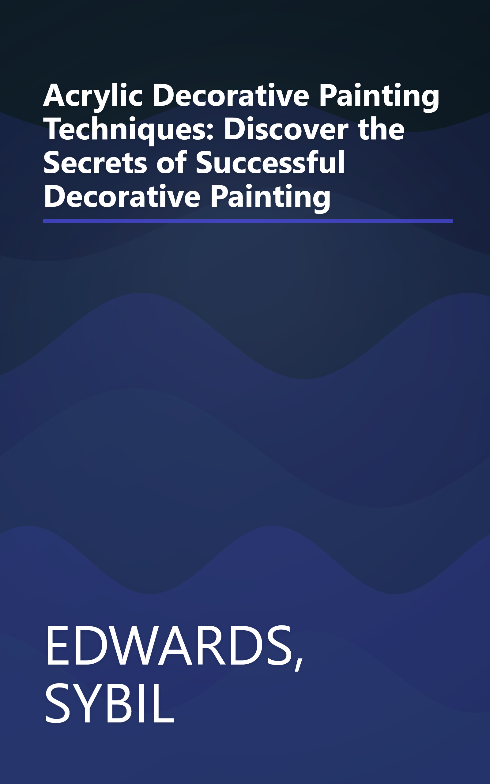 Acrylic Decorative Painting Techniques: Discover the Secrets of Successful Decorative Painting book cover