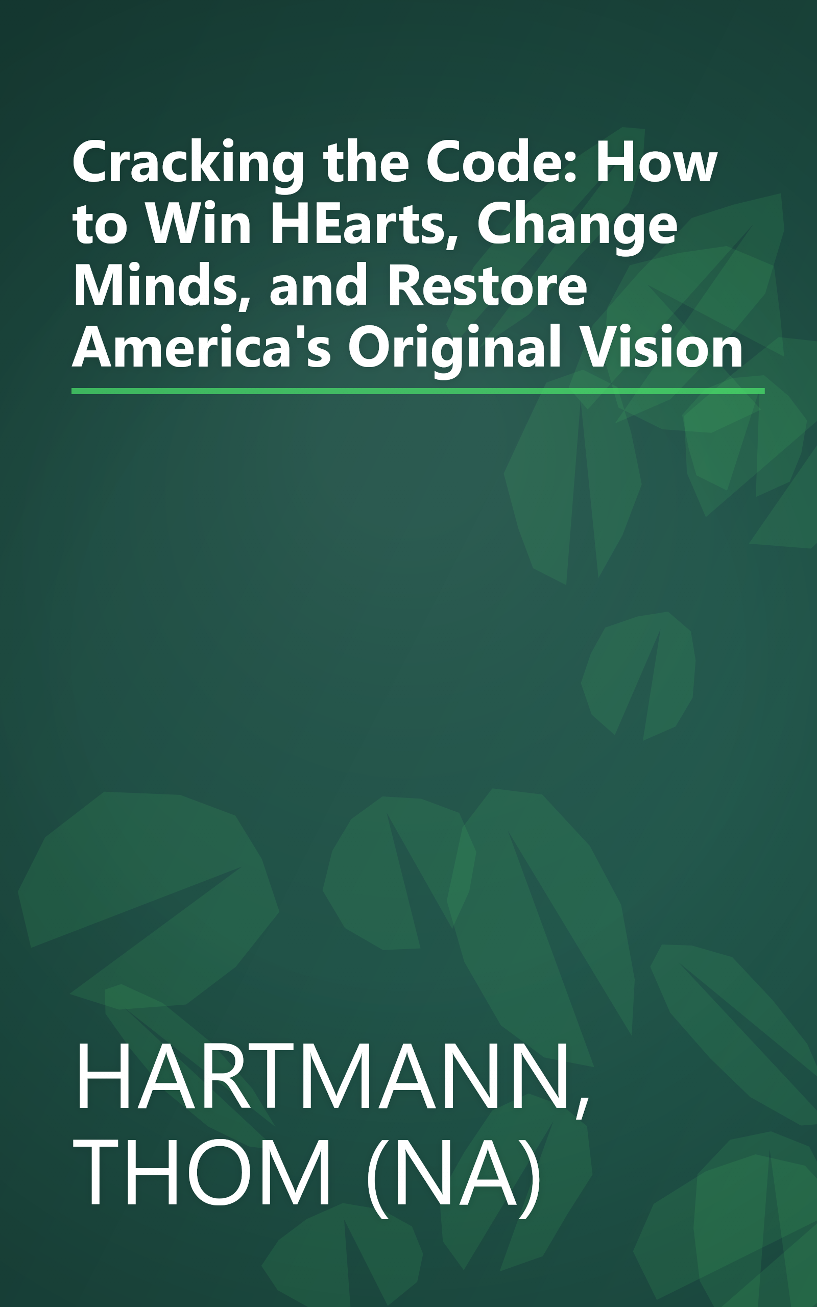 Cracking the Code: How to Win HEarts, Change Minds, and Restore America's Original Vision book cover