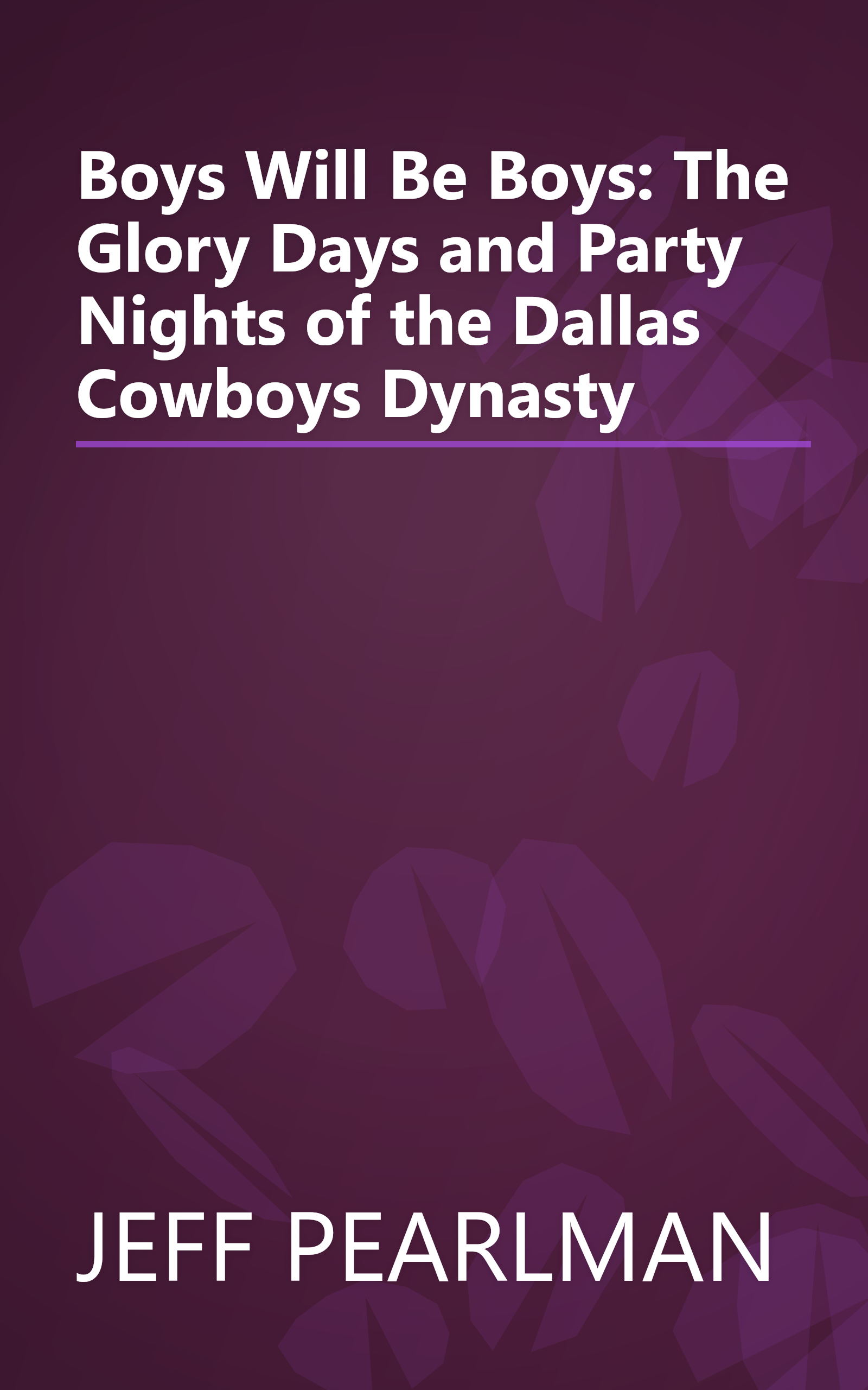 Boys Will Be Boys: The Glory Days and Party Nights of the Dallas Cowboys Dynasty book cover