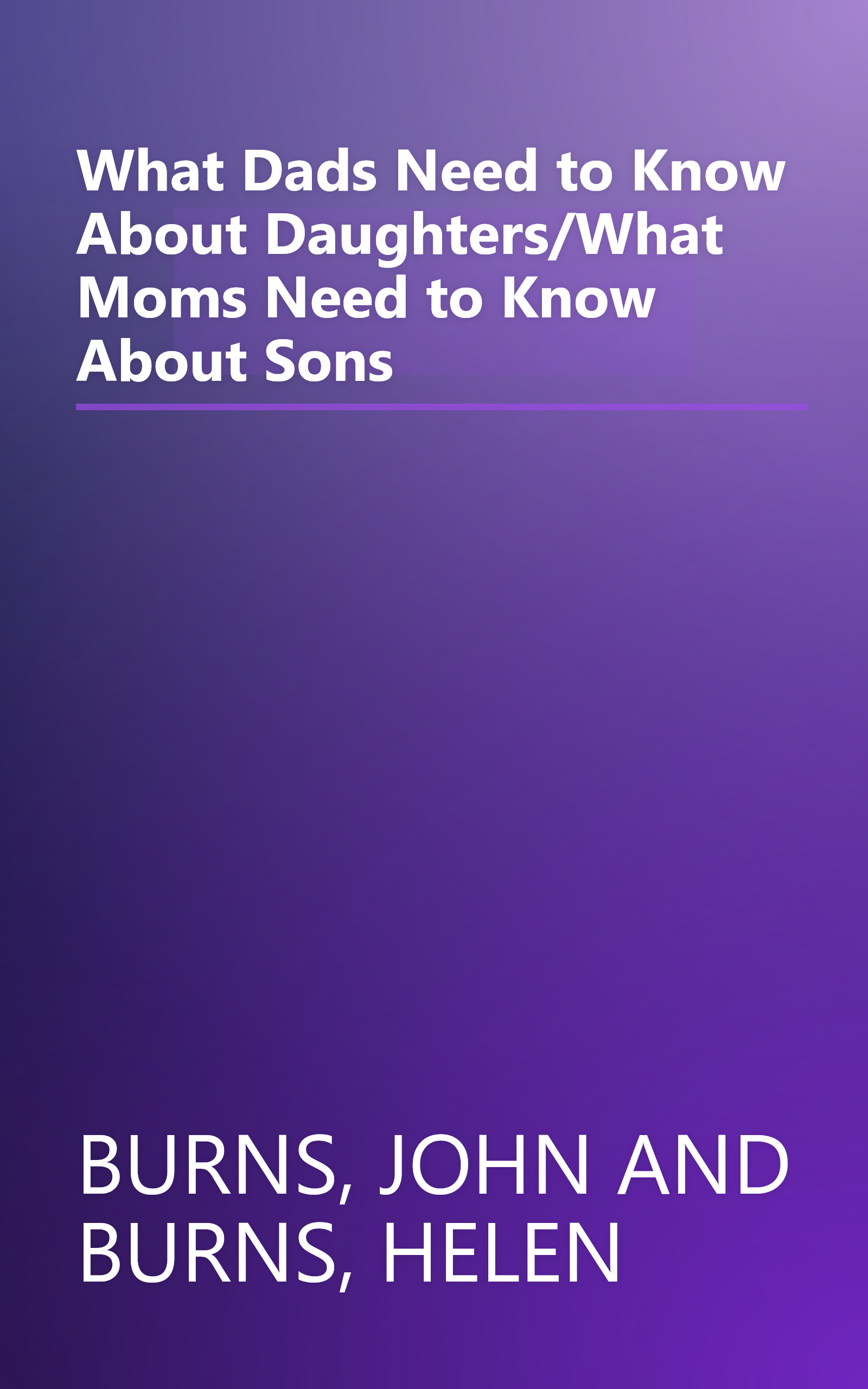 What Dads Need to Know About Daughters/What Moms Need to Know About Sons book cover