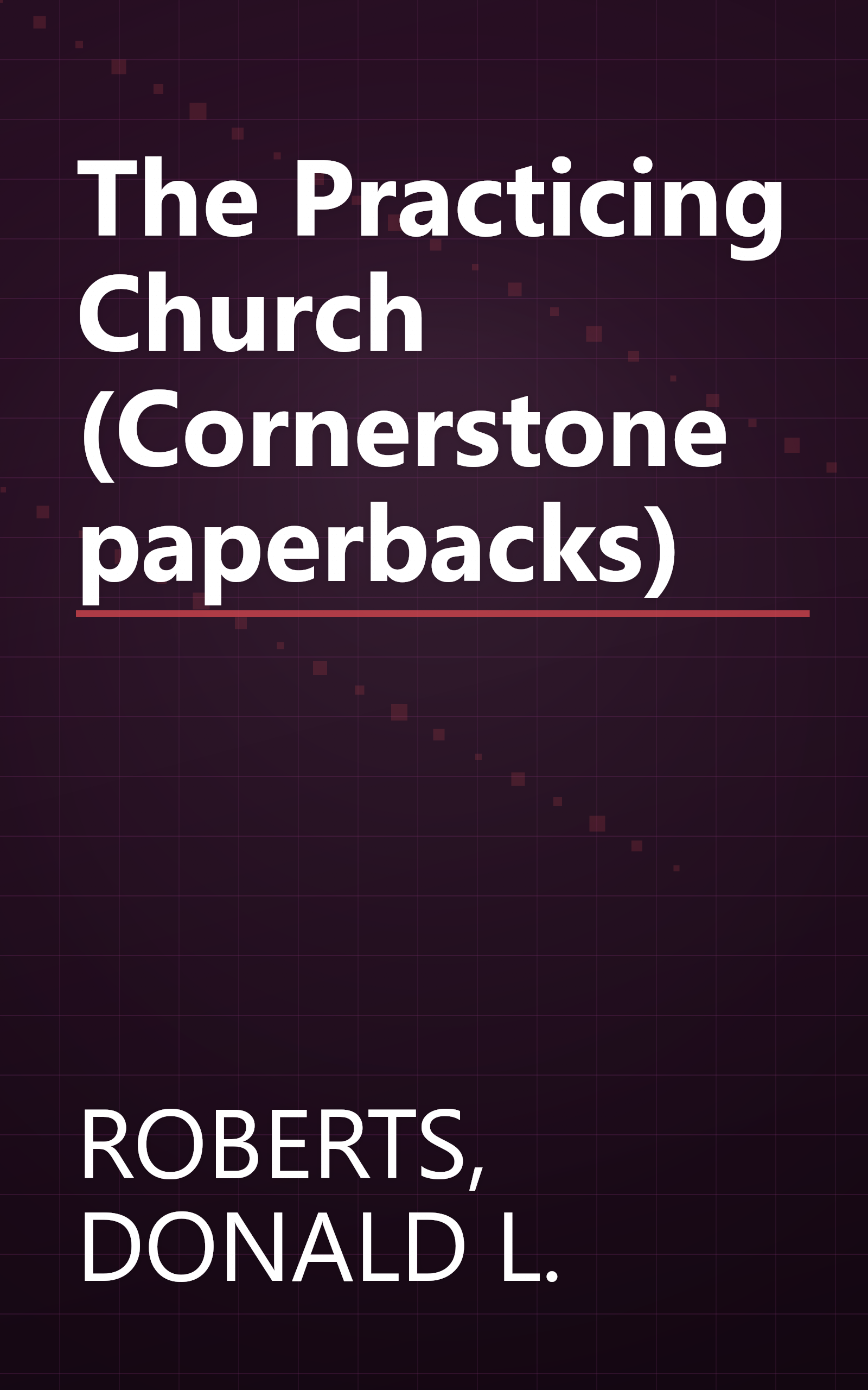 The Practicing Church (Cornerstone paperbacks) book cover
