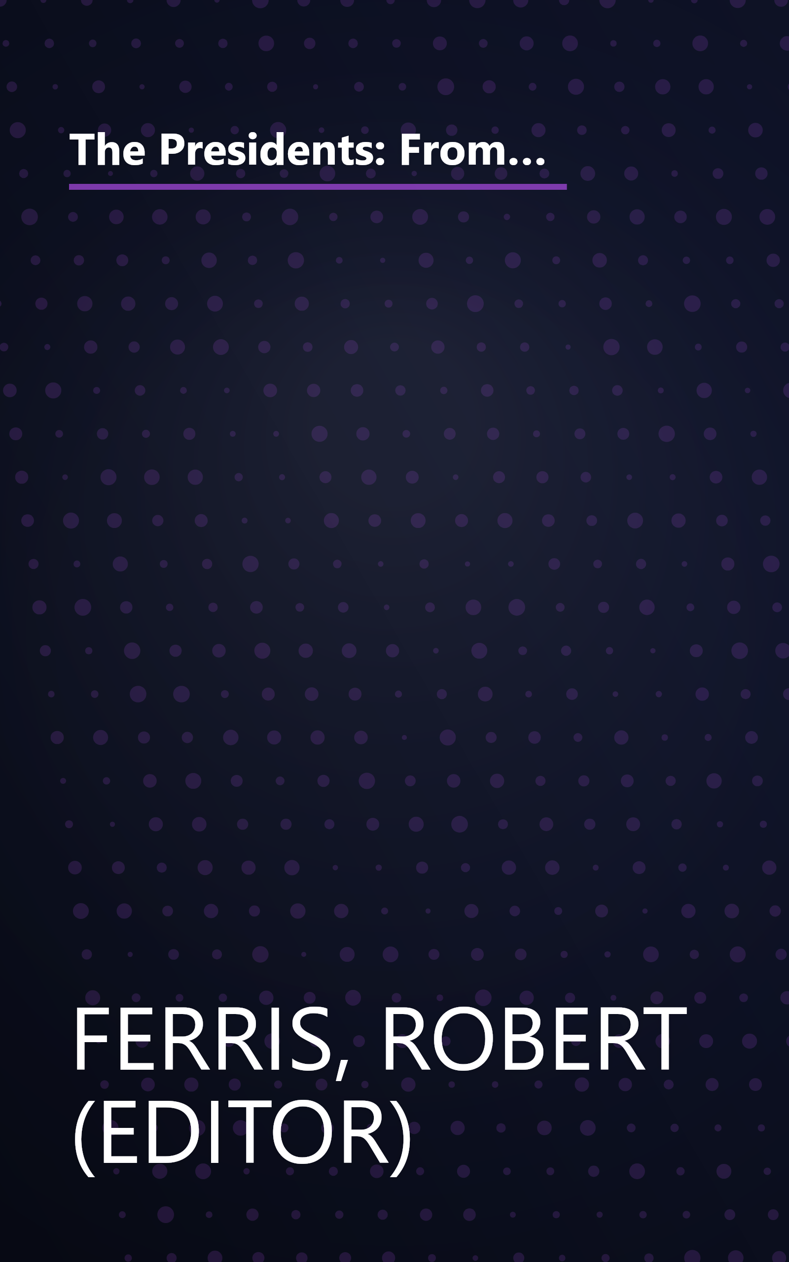 The Presidents: From the Inauguration of George Washington to the Inauguration of Jimmy Carter - Historic Places Commemorating the Chief Executives of the United States book cover