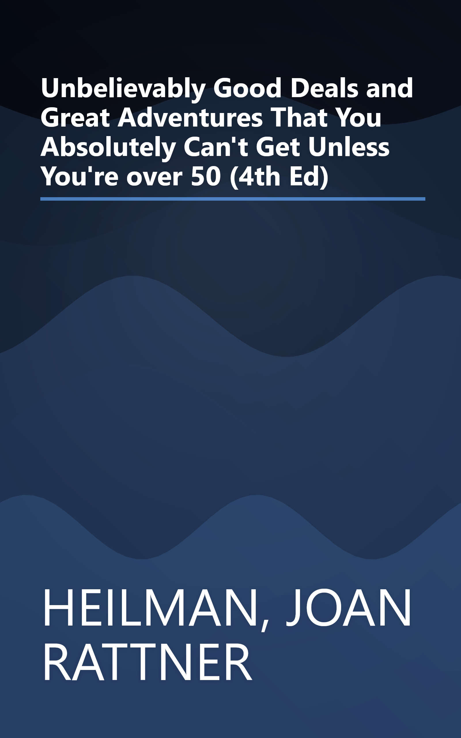 Unbelievably Good Deals and Great Adventures That You Absolutely Can't Get Unless You're over 50 (4th Ed) book cover