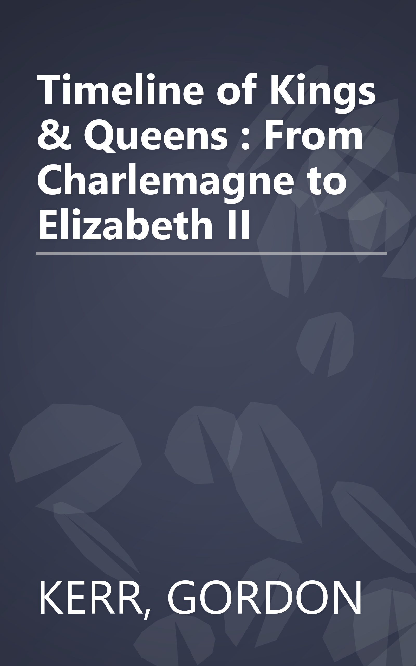 Timeline of Kings & Queens : From Charlemagne to Elizabeth II book cover