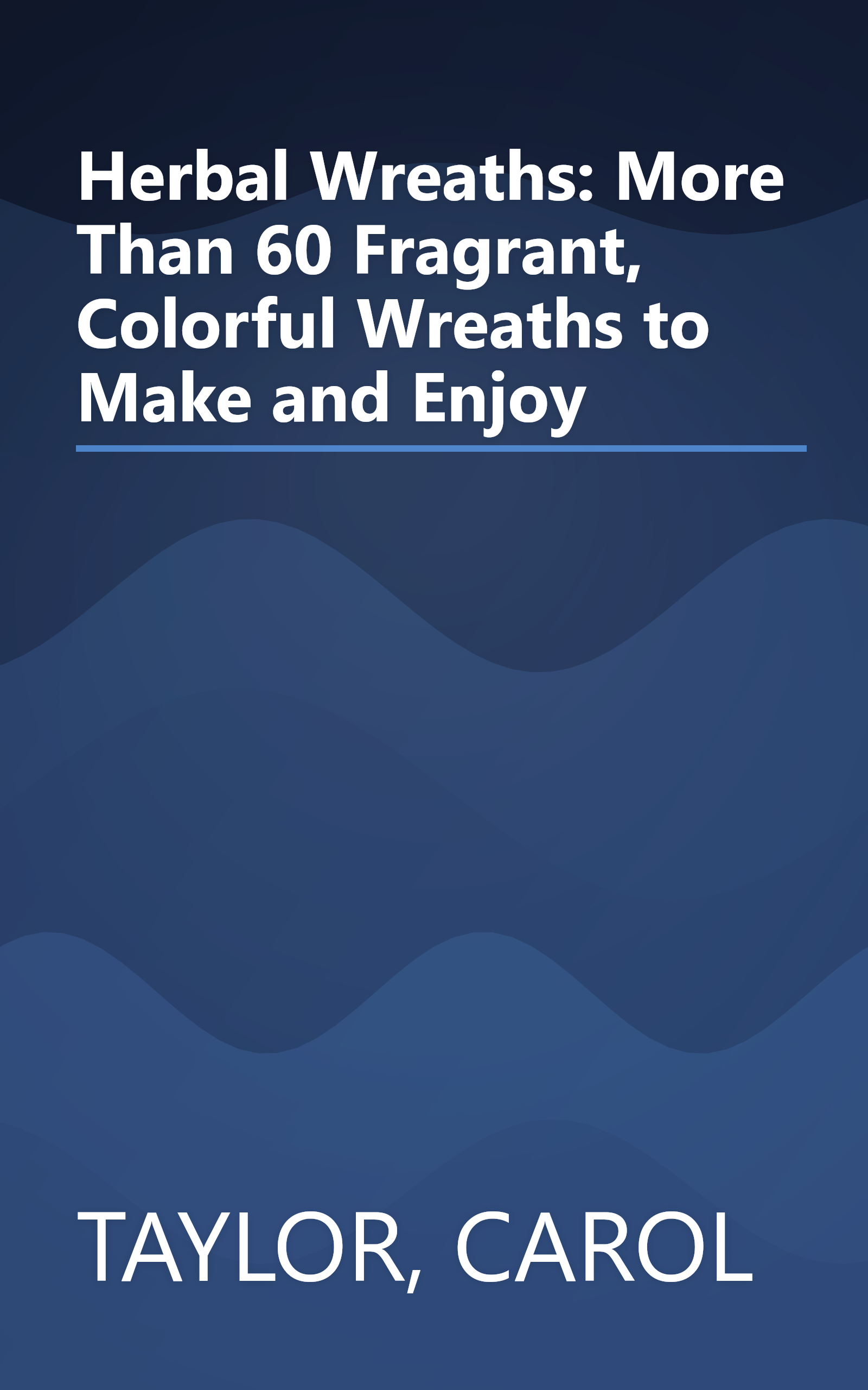 Herbal Wreaths: More Than 60 Fragrant, Colorful Wreaths to Make and Enjoy book cover