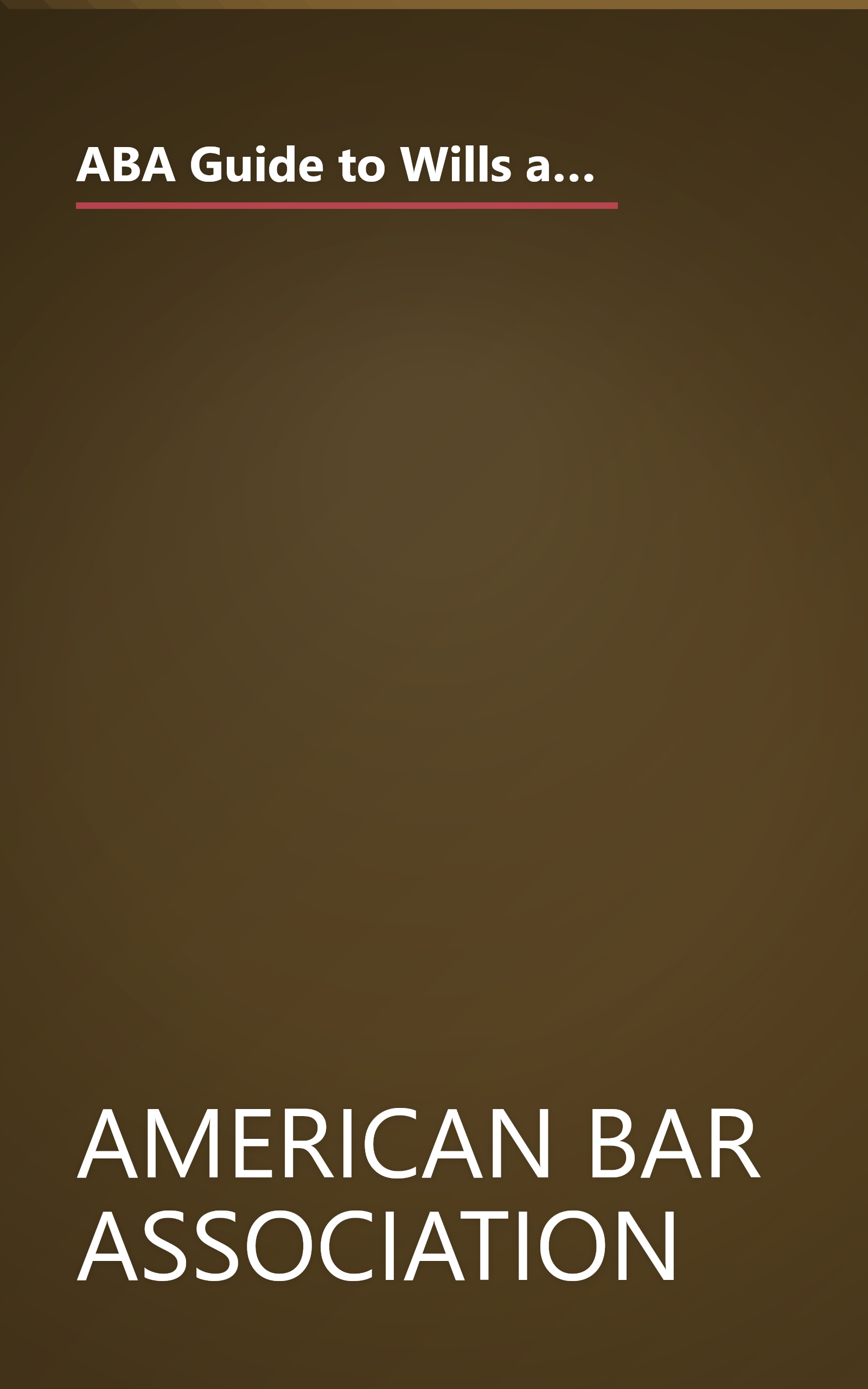 ABA Guide to Wills and Estates: Everything You Need to Know About Wills, Trusts, Estates, and Taxes (The American Bar Assoc) book cover