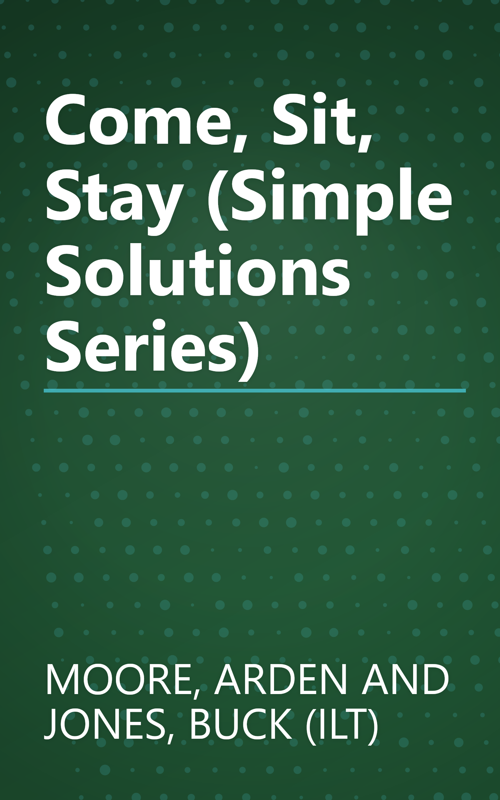Come, Sit, Stay (Simple Solutions Series) book cover