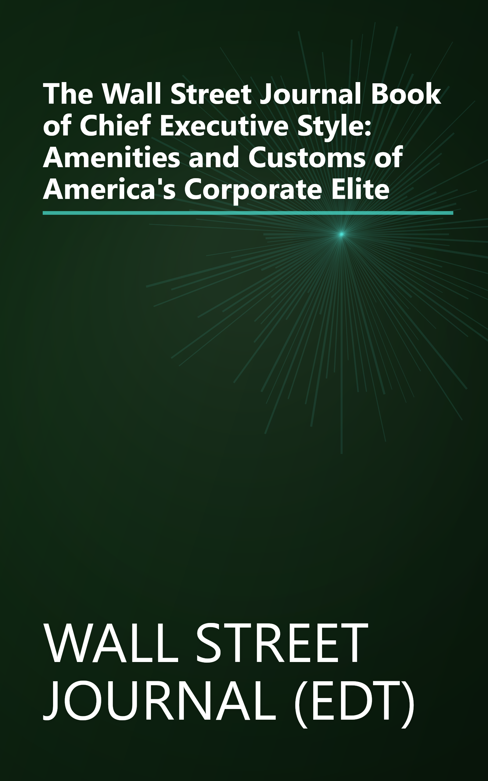The Wall Street Journal Book of Chief Executive Style: Amenities and Customs of America's Corporate Elite book cover