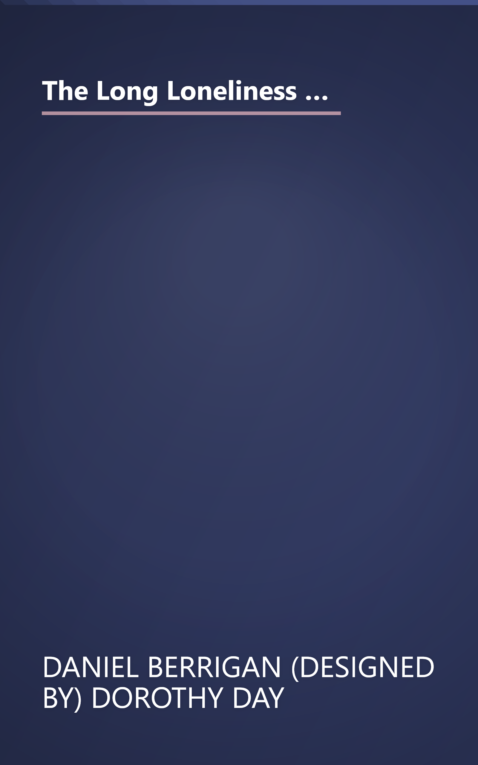 The Long Loneliness  The Autobiography Of The Legendary Catholic Social Activist (10 Minute   Deep Dive Summary) book cover