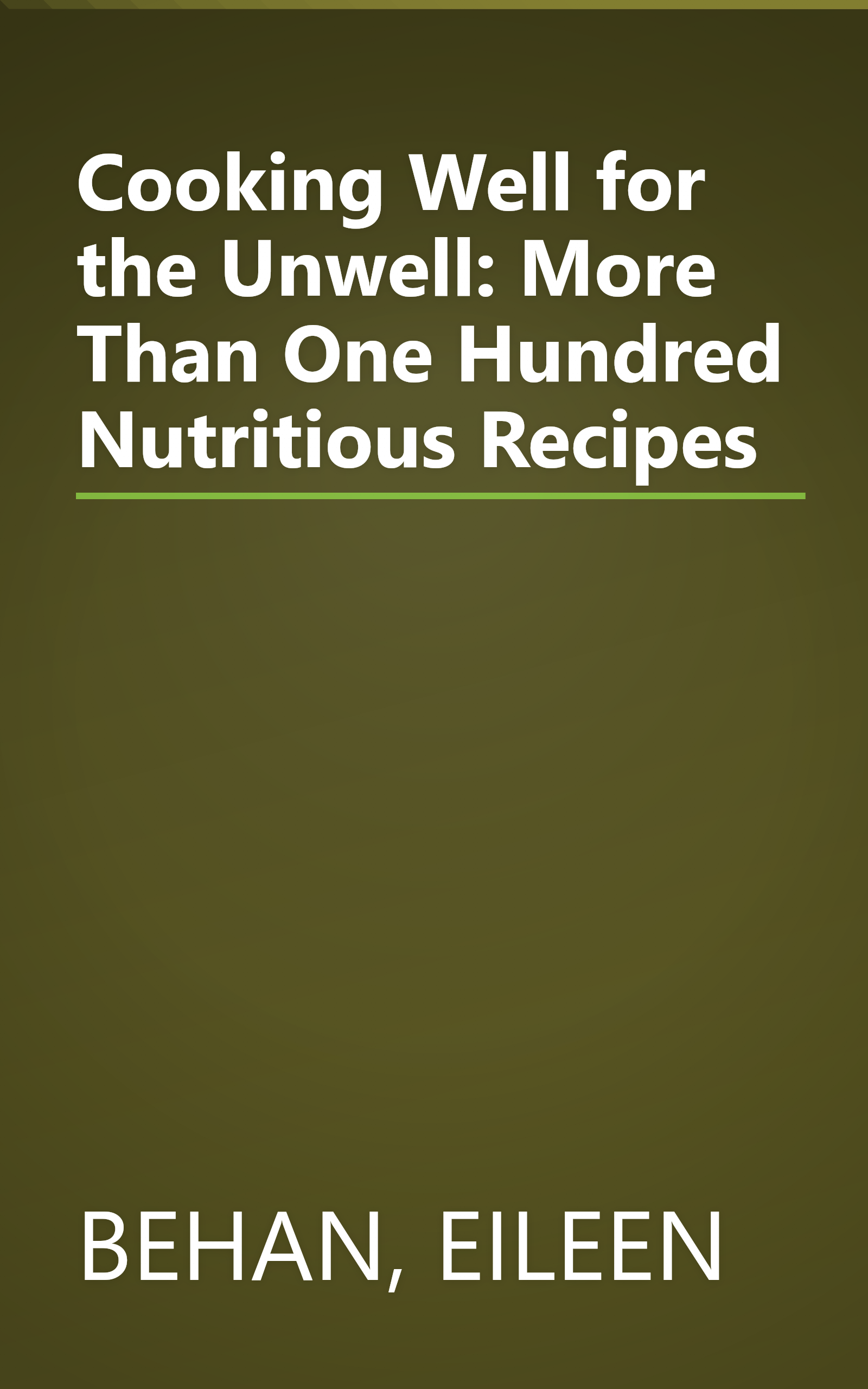 Cooking Well for the Unwell: More Than One Hundred Nutritious Recipes book cover