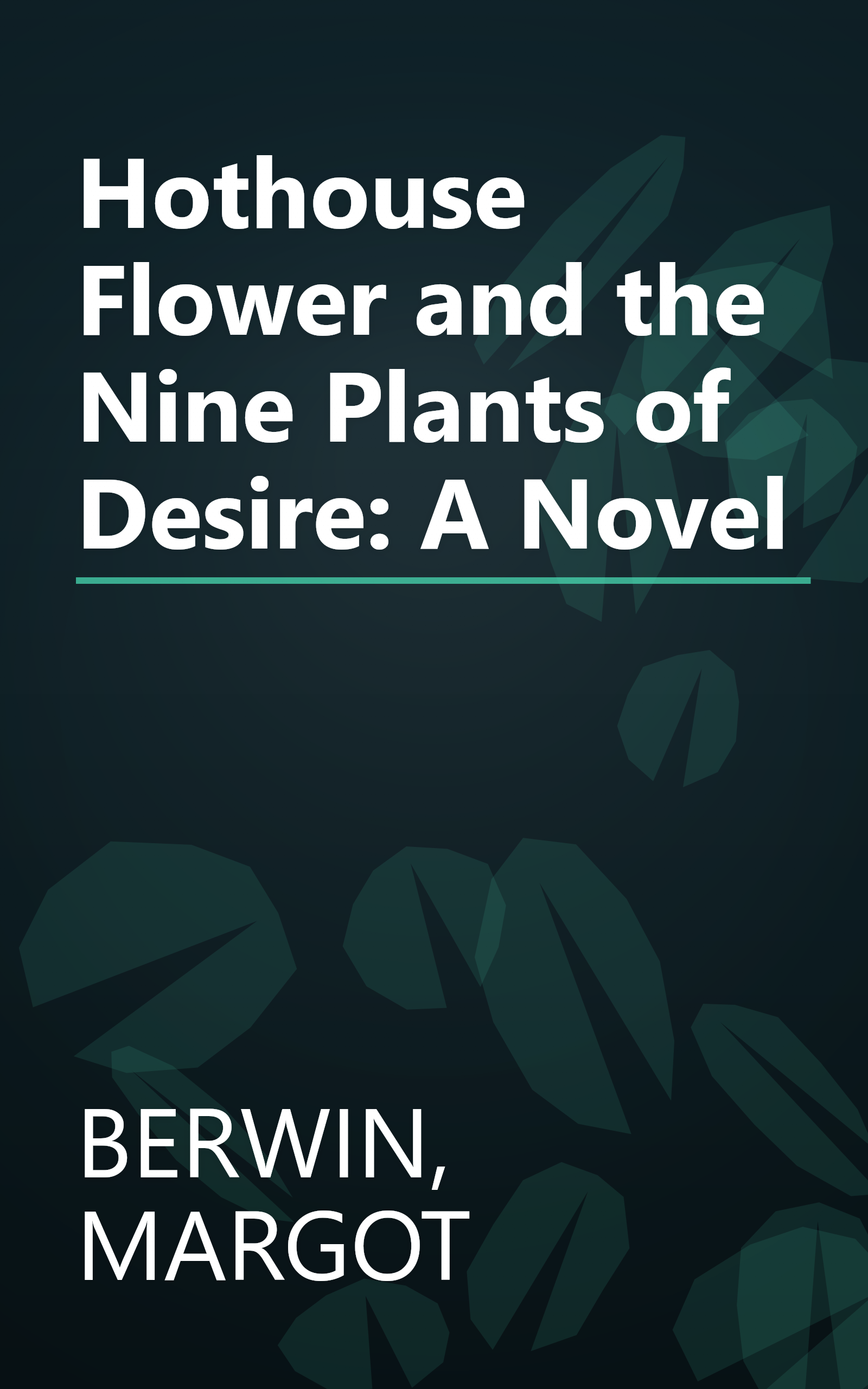 Hothouse Flower and the Nine Plants of Desire: A Novel book cover