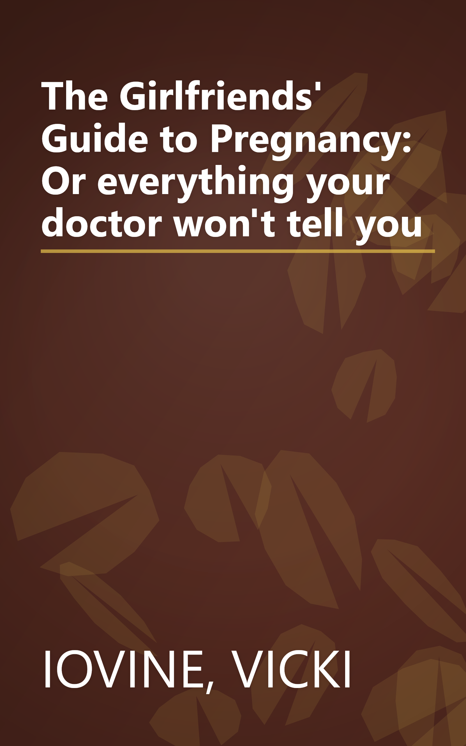 The Girlfriends' Guide to Pregnancy: Or everything your doctor won't tell you book cover