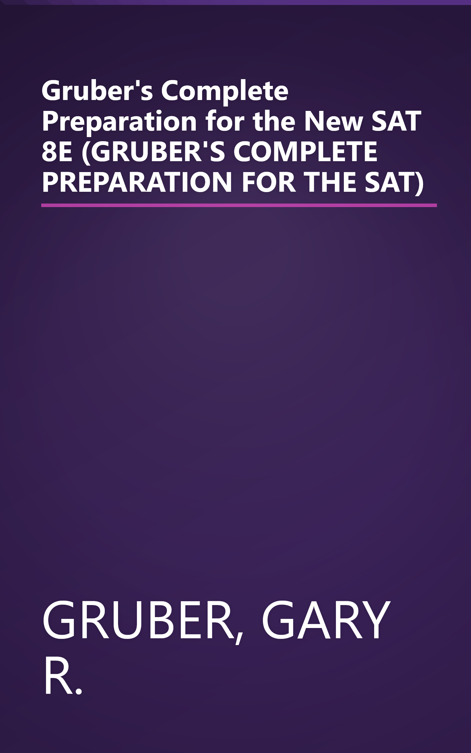Gruber's Complete Preparation for the New SAT 8E (GRUBER'S COMPLETE PREPARATION FOR THE SAT) book cover