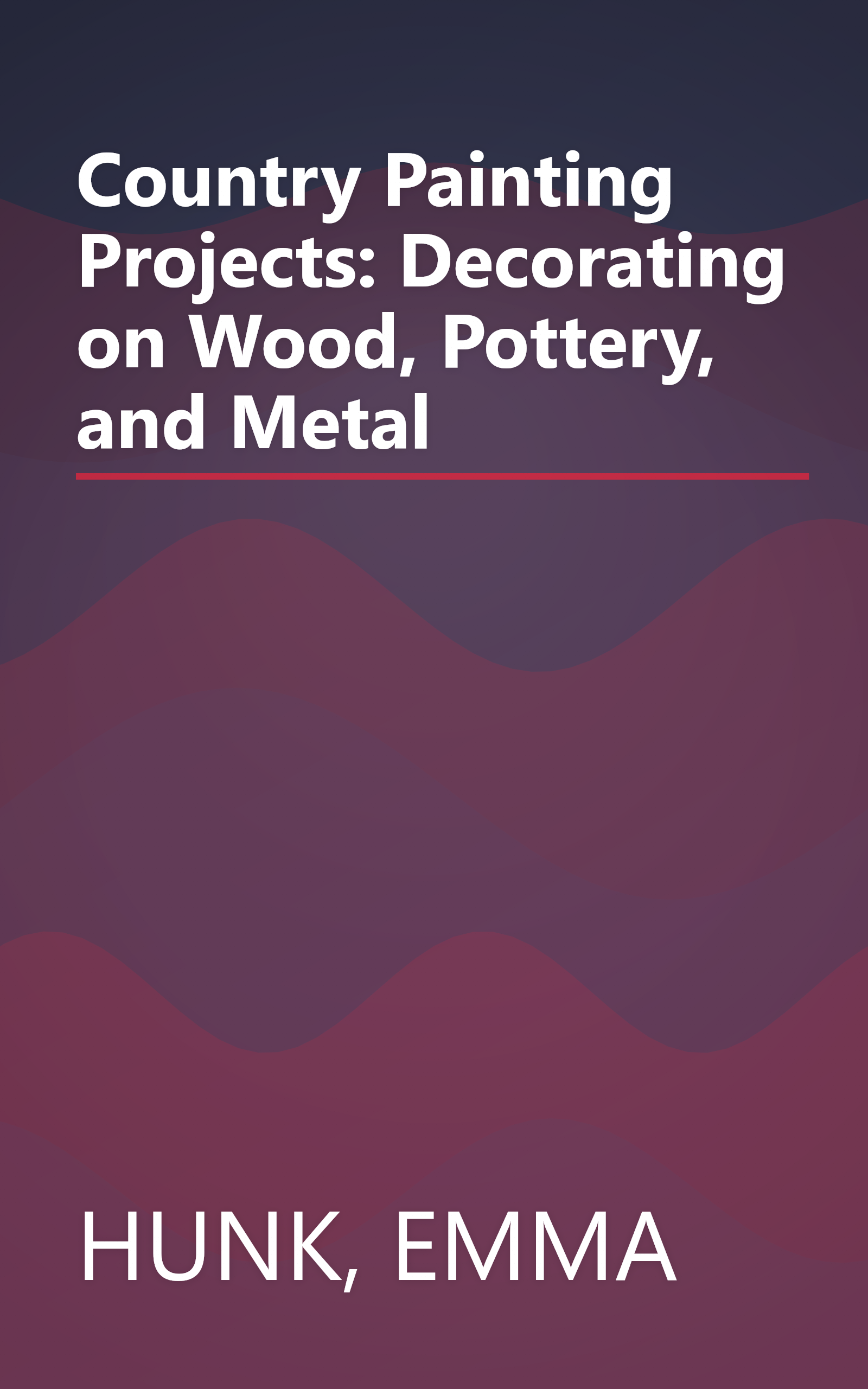 Country Painting Projects: Decorating on Wood, Pottery, and Metal book cover