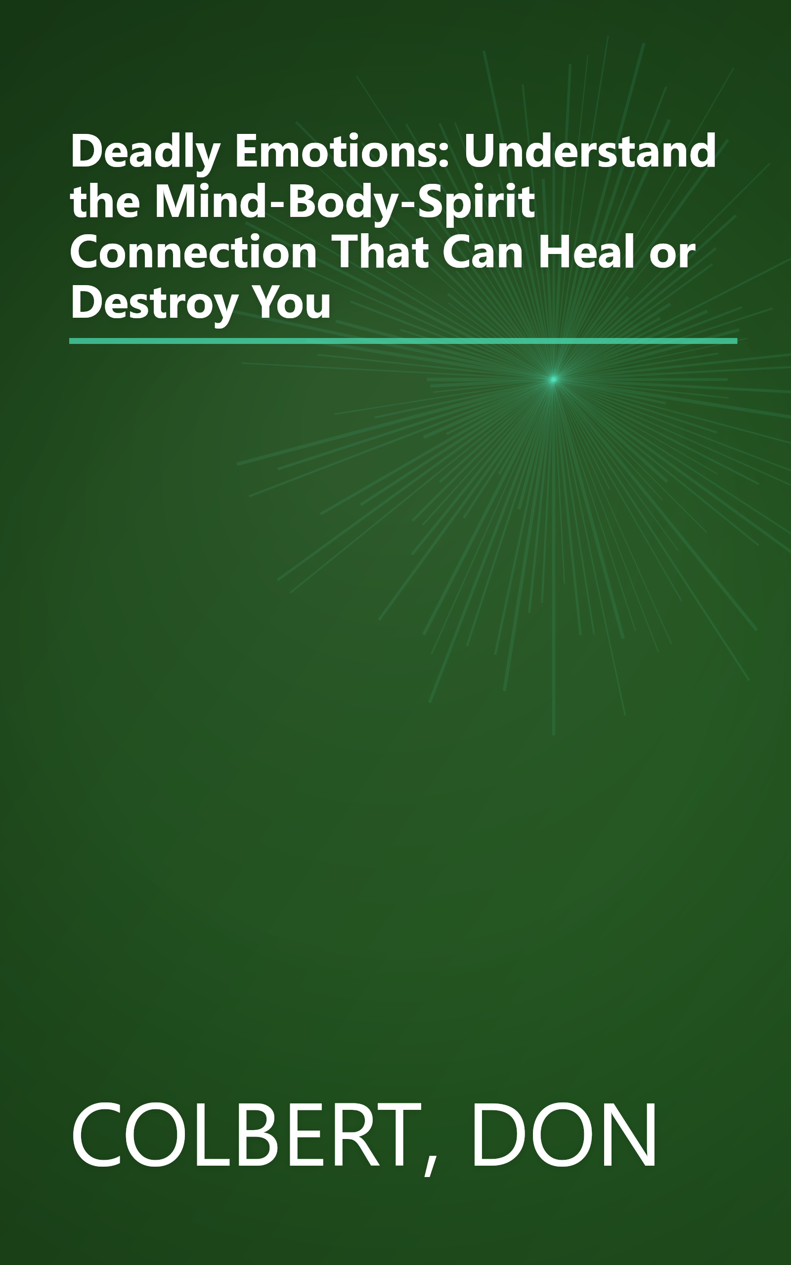 Deadly Emotions: Understand the Mind-Body-Spirit Connection That Can Heal or Destroy You book cover