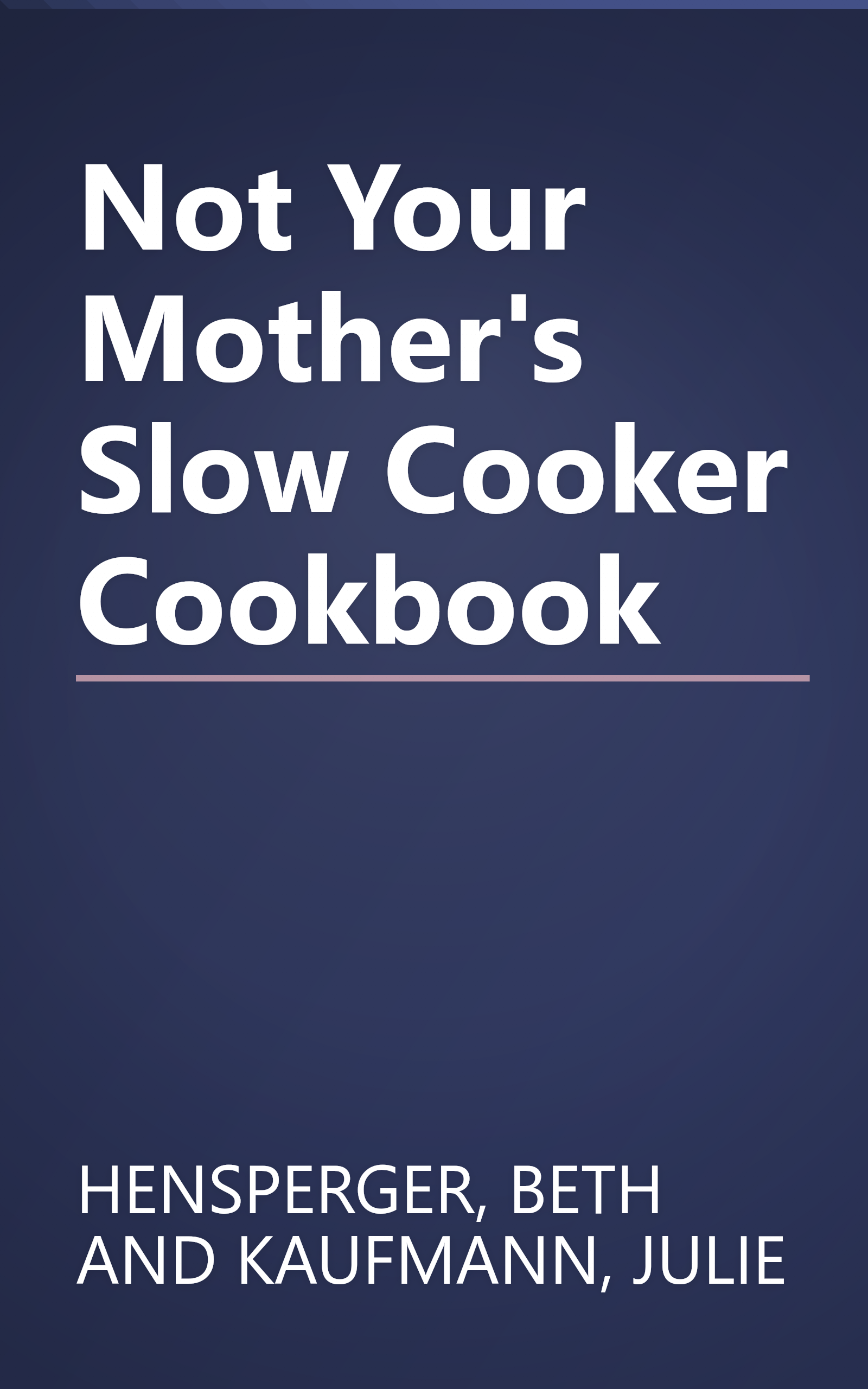 Not Your Mother's Slow Cooker Cookbook book cover