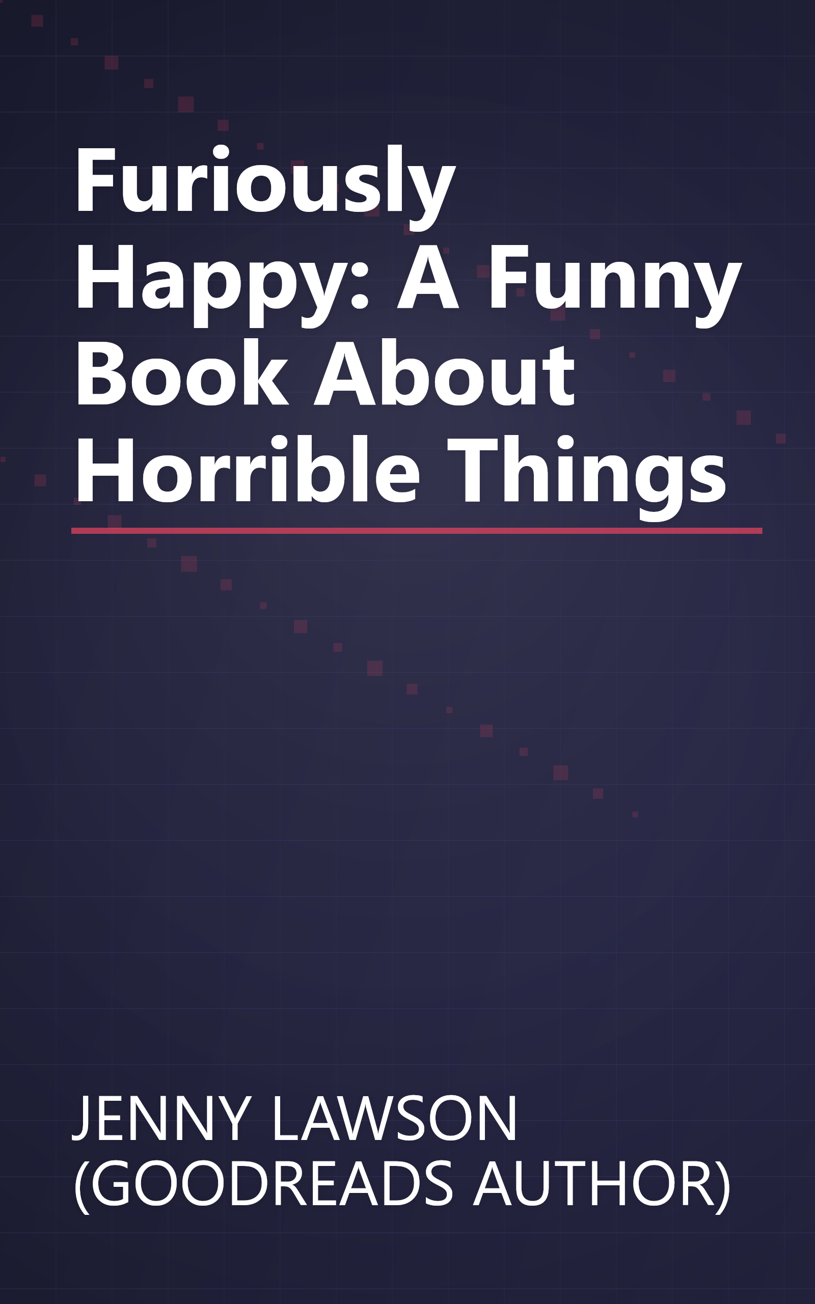 Furiously Happy: A Funny Book About Horrible Things book cover