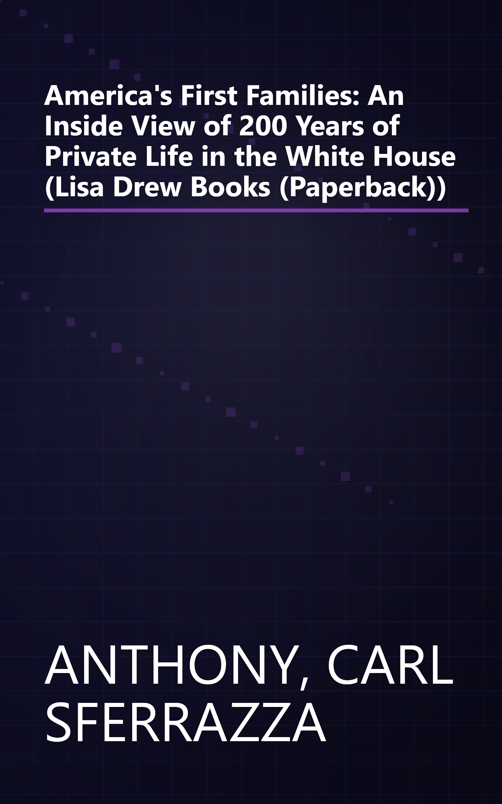 America's First Families: An Inside View of 200 Years of Private Life in the White House (Lisa Drew Books (Paperback)) book cover