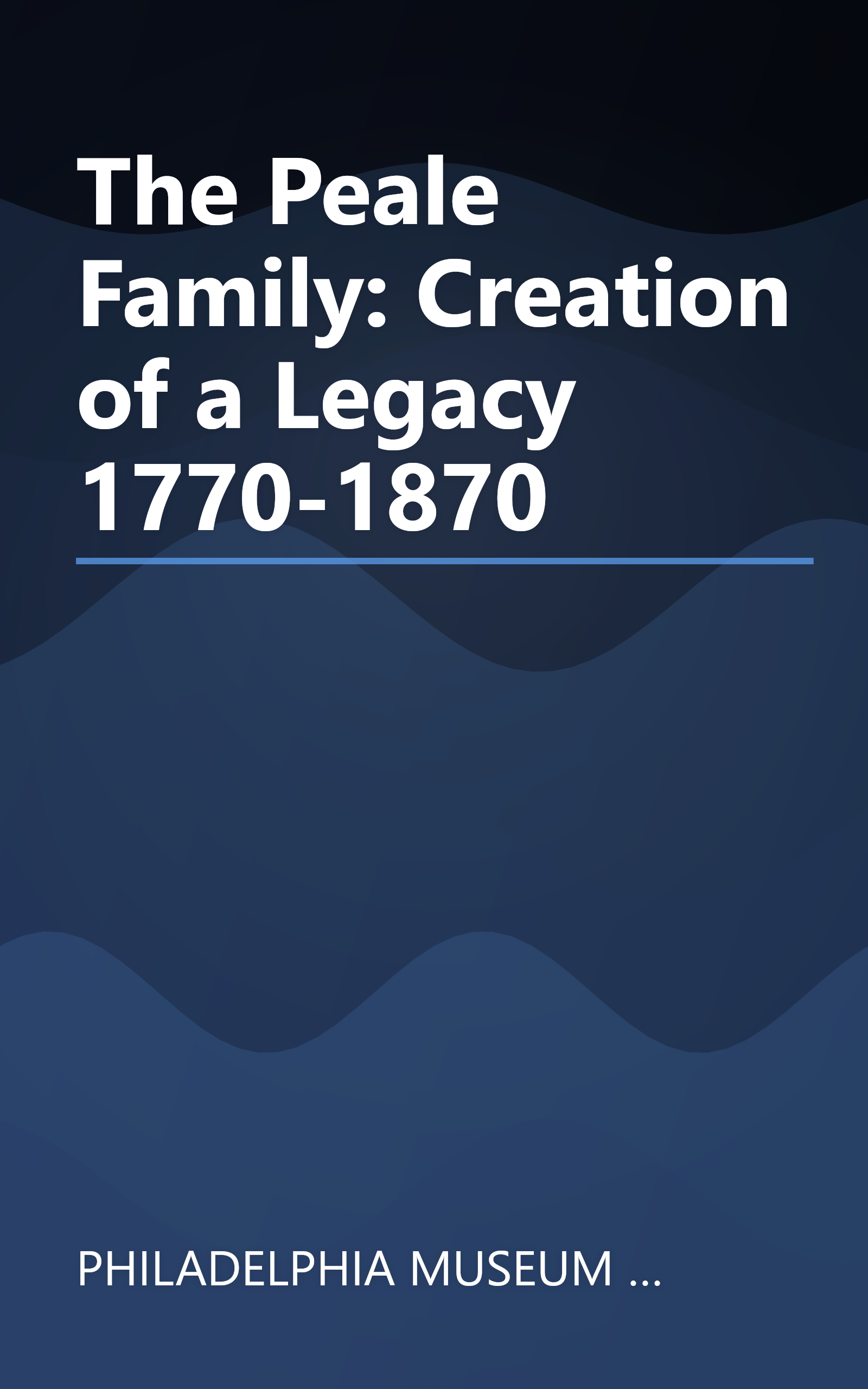 The Peale Family: Creation of a Legacy 1770-1870 book cover