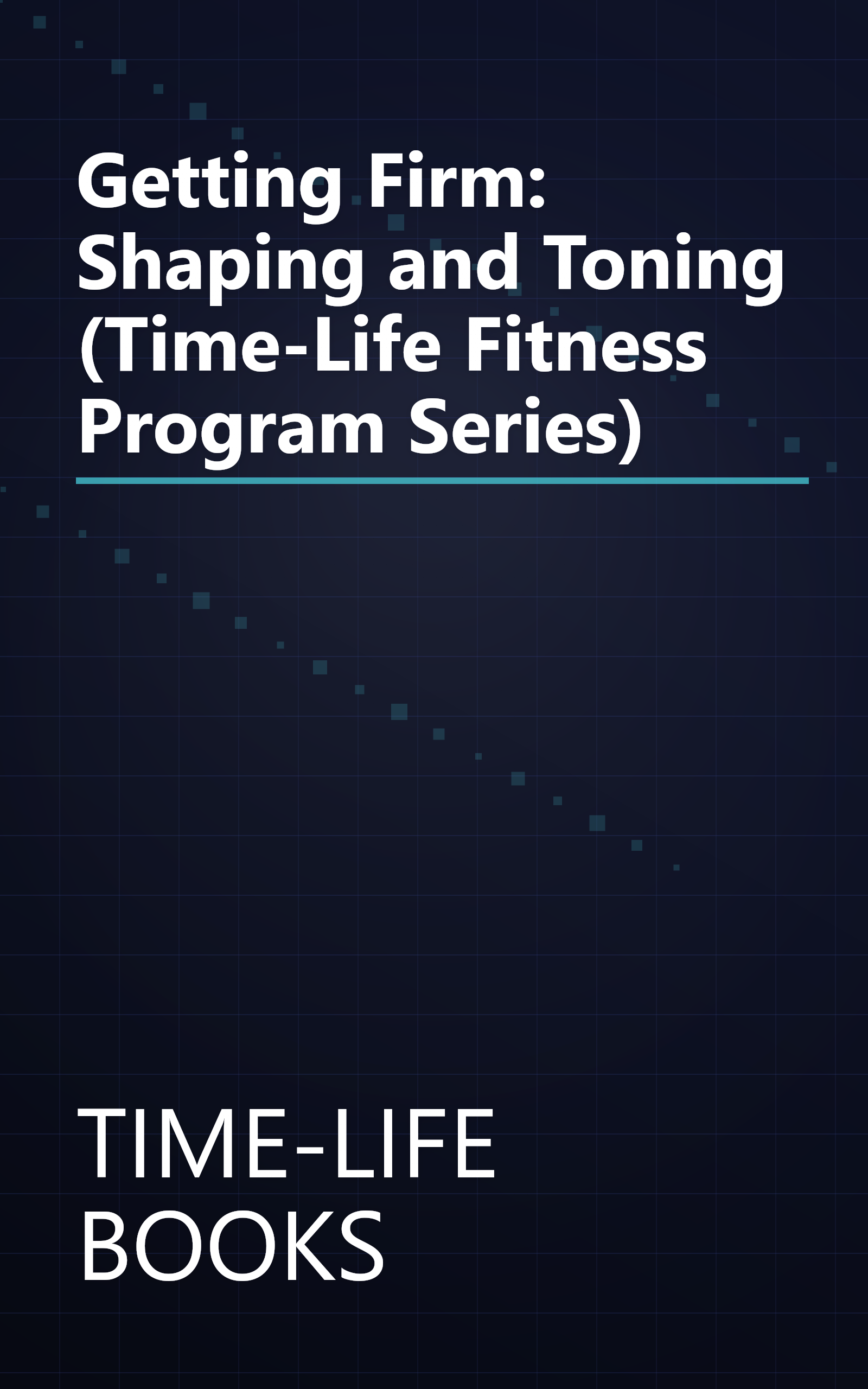 Getting Firm: Shaping and Toning (Time-Life Fitness Program Series) book cover