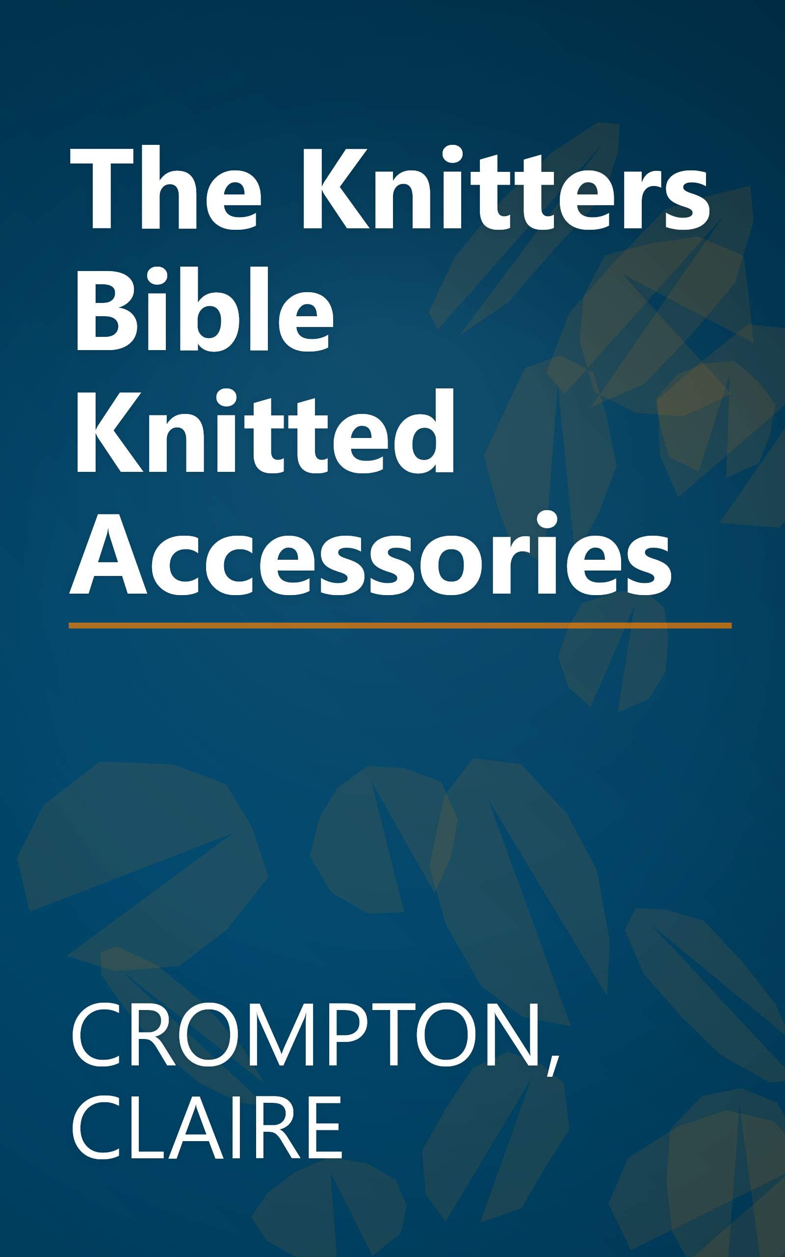 The Knitters Bible Knitted Accessories book cover