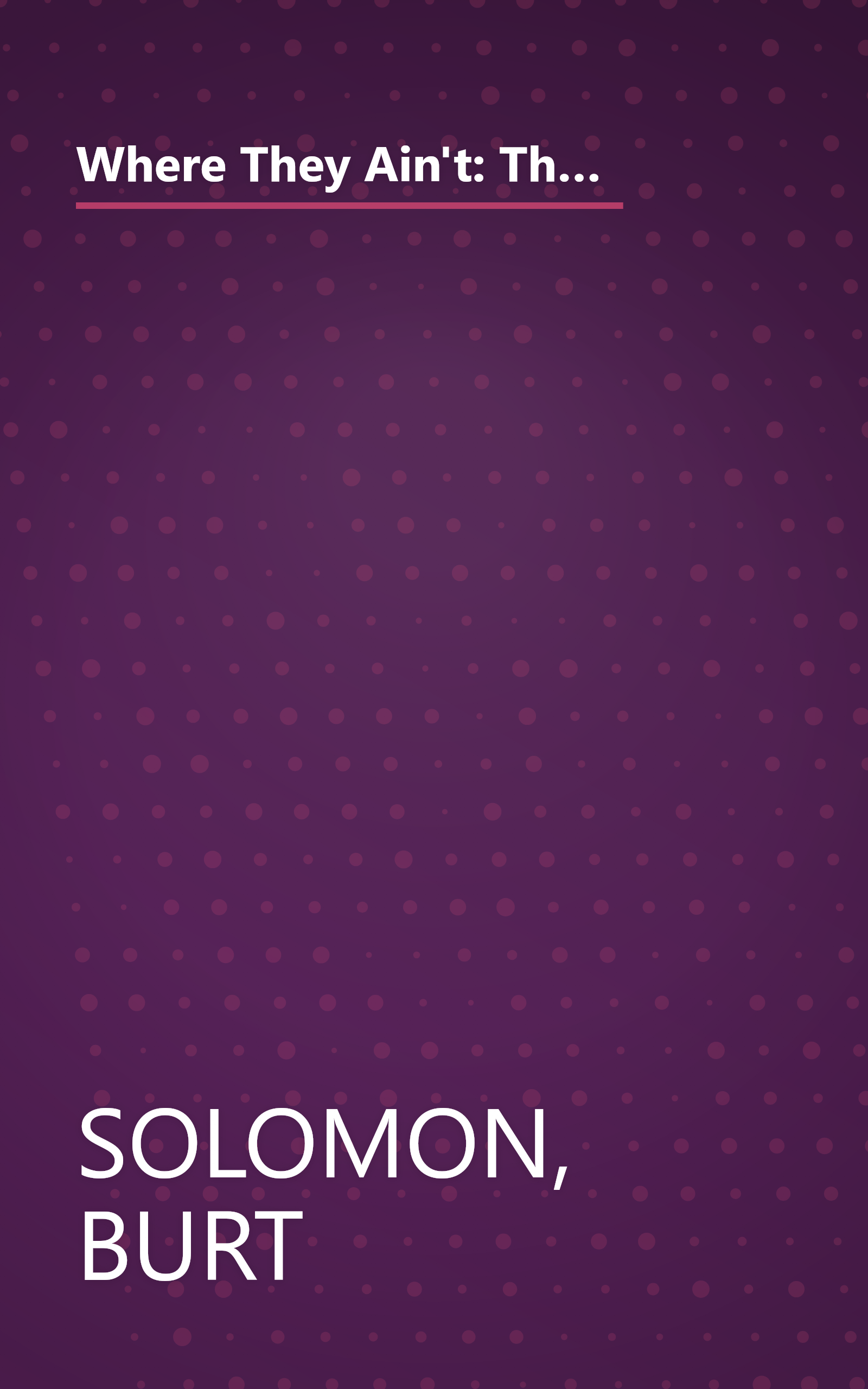 Where They Ain't: The Fabled Life and Untimely Death of the Original Baltimore Orioles, the Team That Gave Birth to Modern Baseball book cover