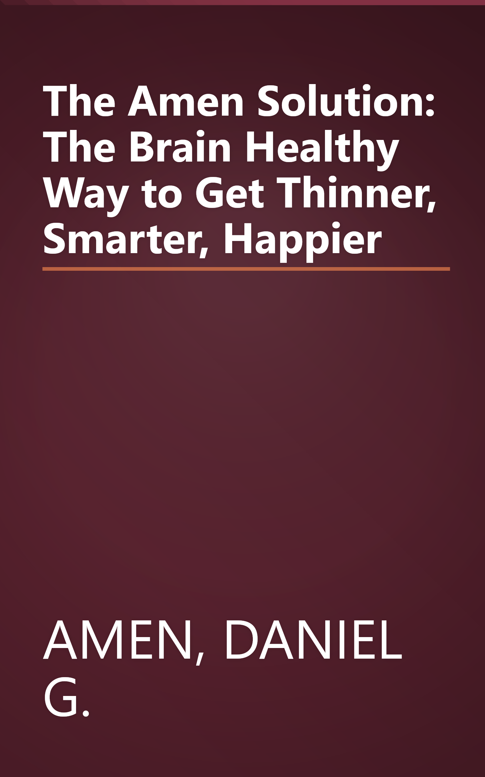 The Amen Solution: The Brain Healthy Way to Get Thinner, Smarter, Happier book cover