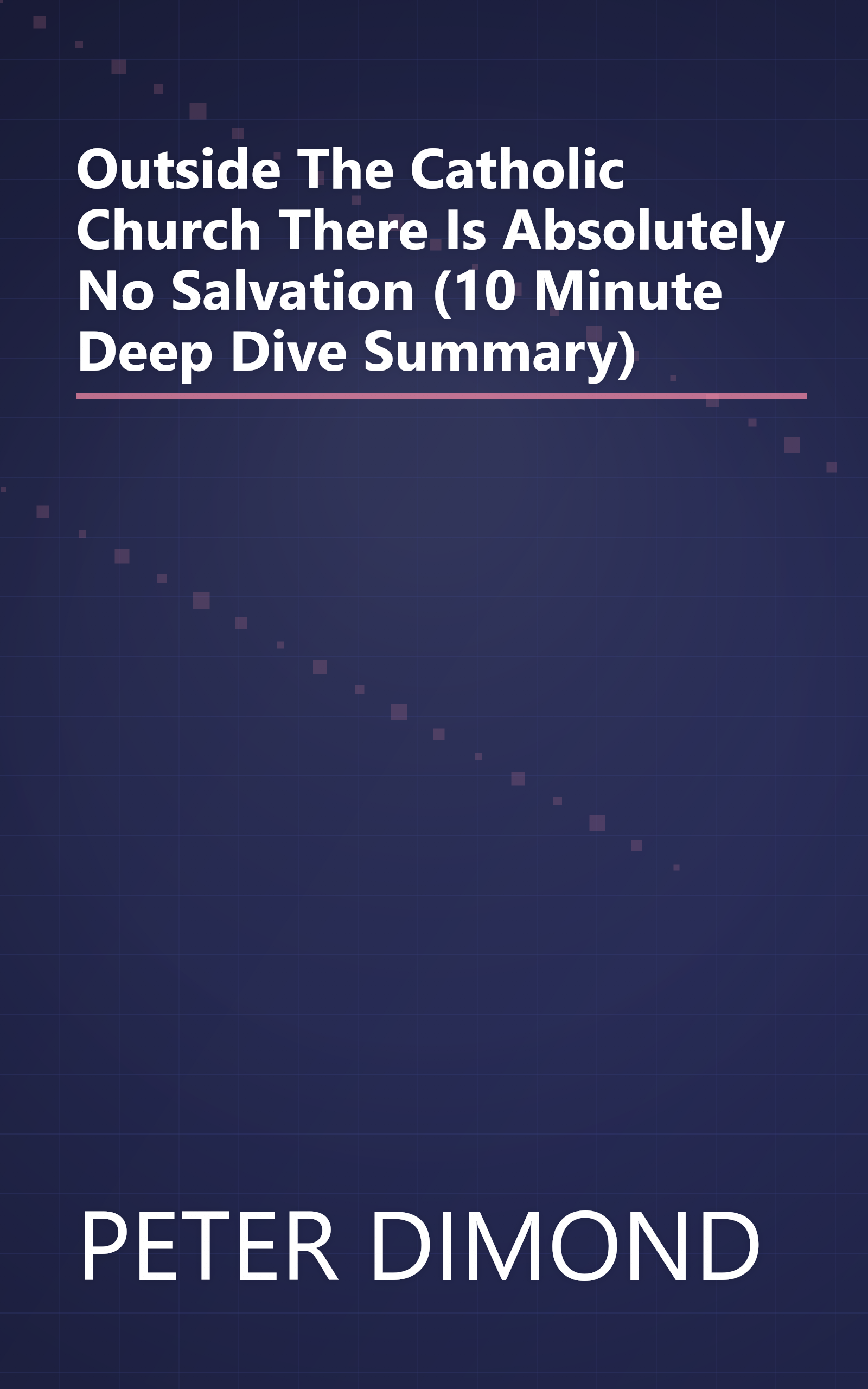 Outside The Catholic Church There Is Absolutely No Salvation (10 Minute   Deep Dive Summary) book cover