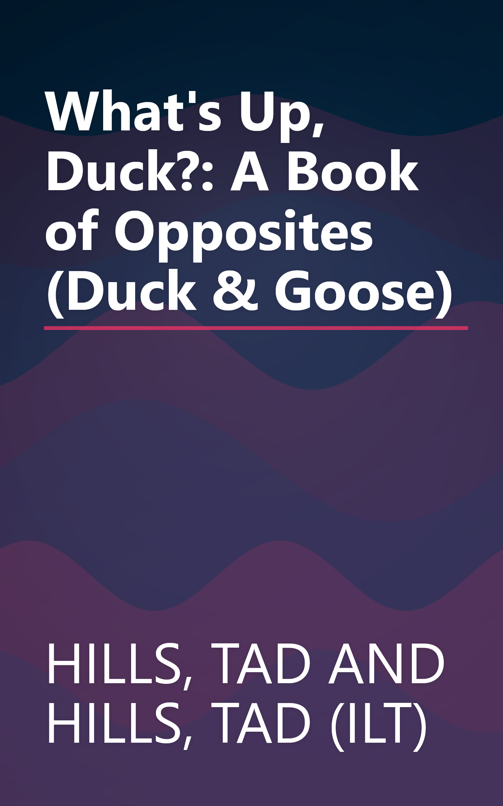 What's Up, Duck?: A Book of Opposites (Duck & Goose) book cover