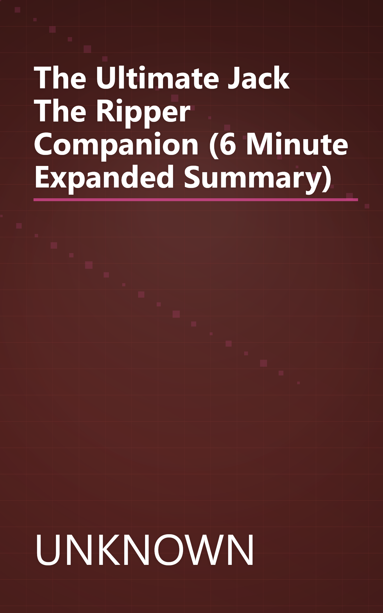 The Ultimate Jack The Ripper Companion (6 Minute   Expanded Summary) book cover