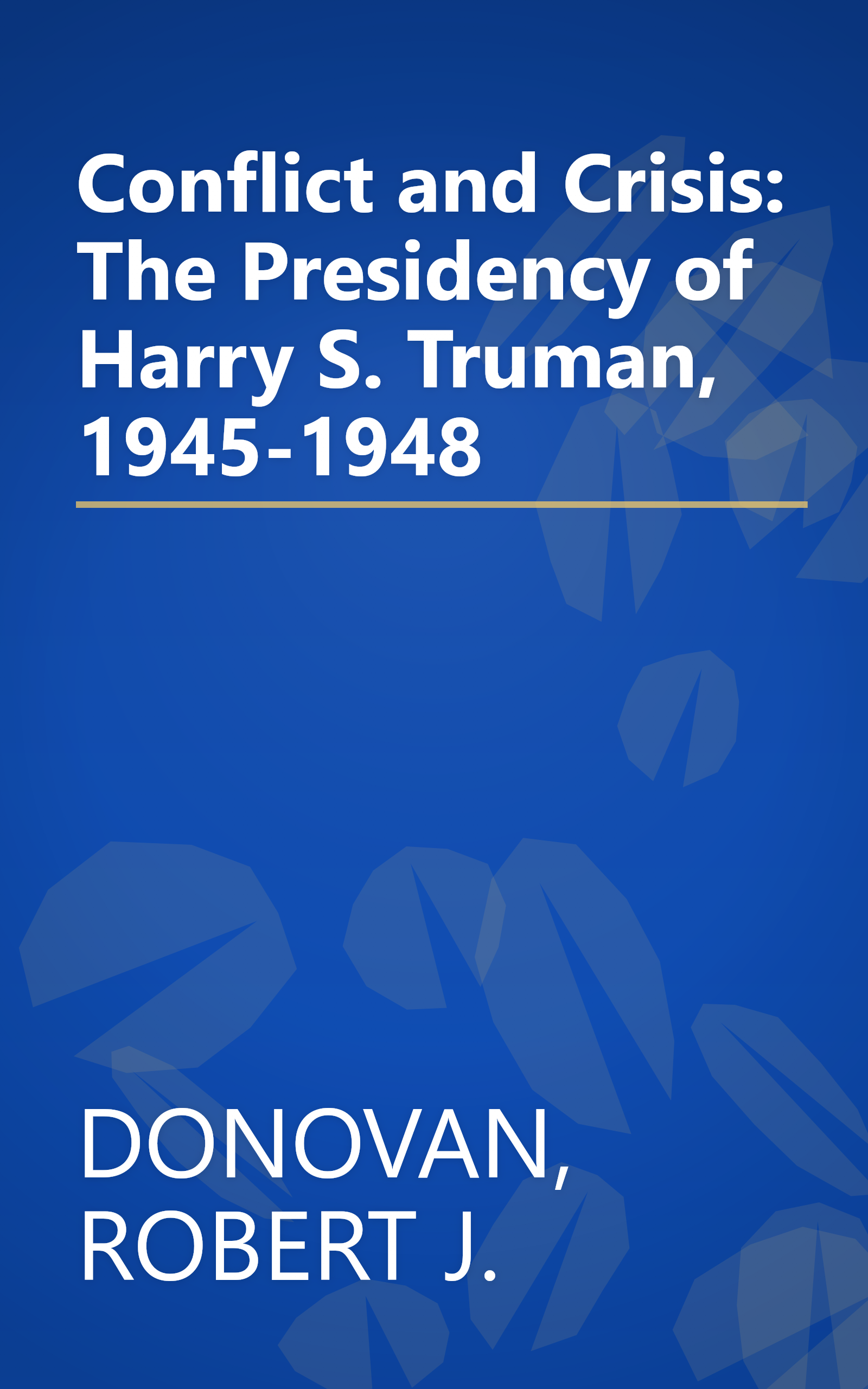 Conflict and Crisis: The Presidency of Harry S. Truman, 1945-1948 book cover