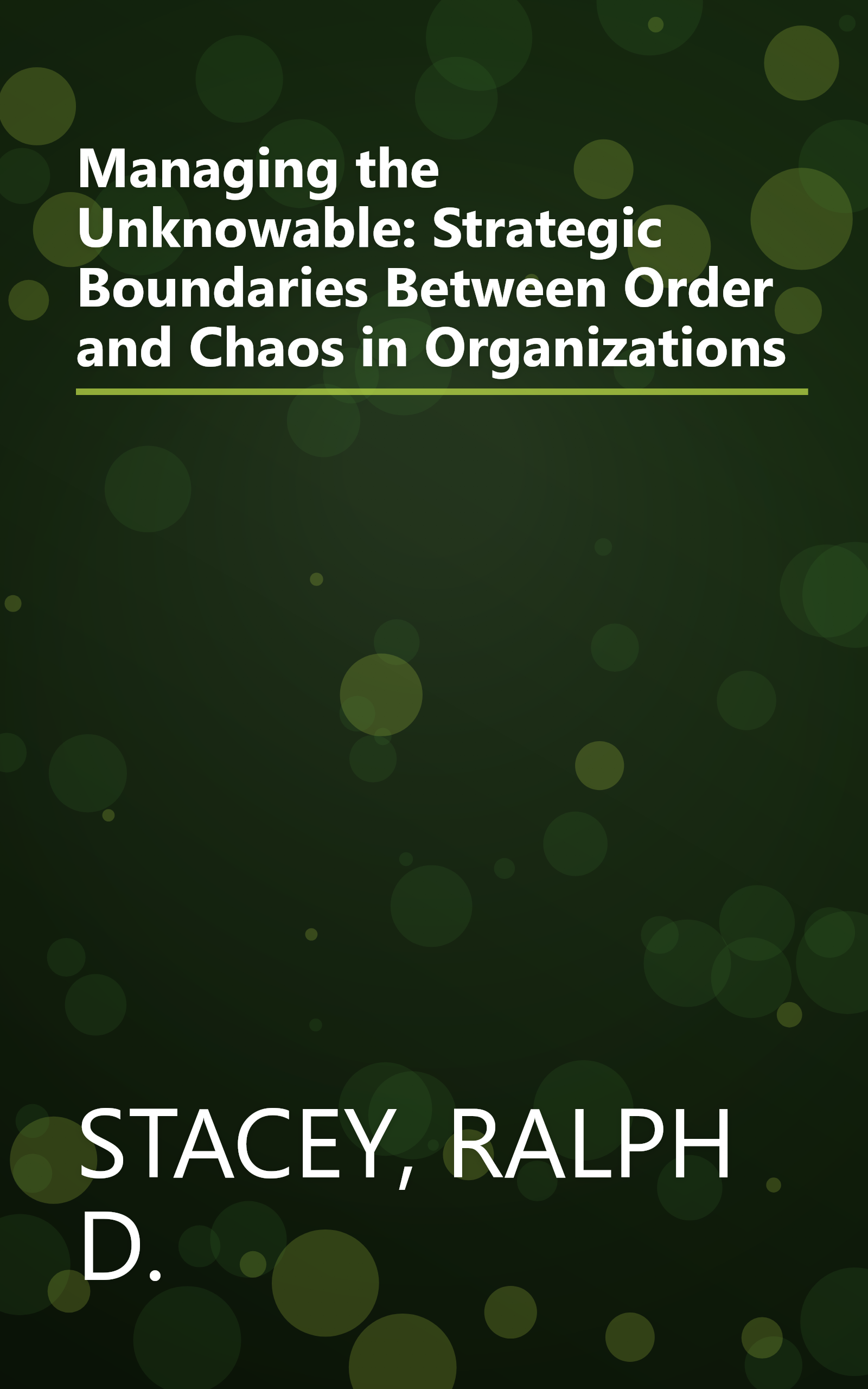 Managing the Unknowable: Strategic Boundaries Between Order and Chaos in Organizations book cover