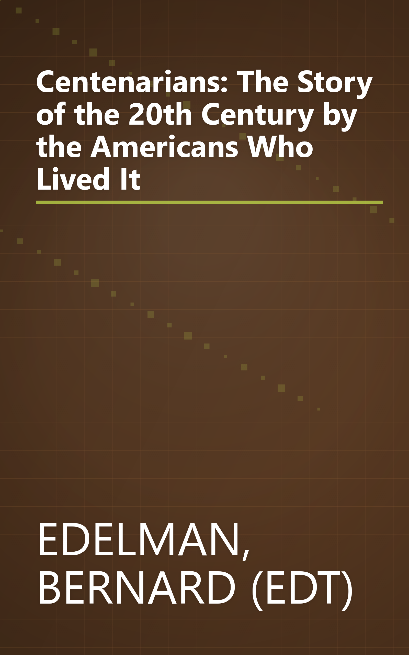 Centenarians: The Story of the 20th Century by the Americans Who Lived It book cover