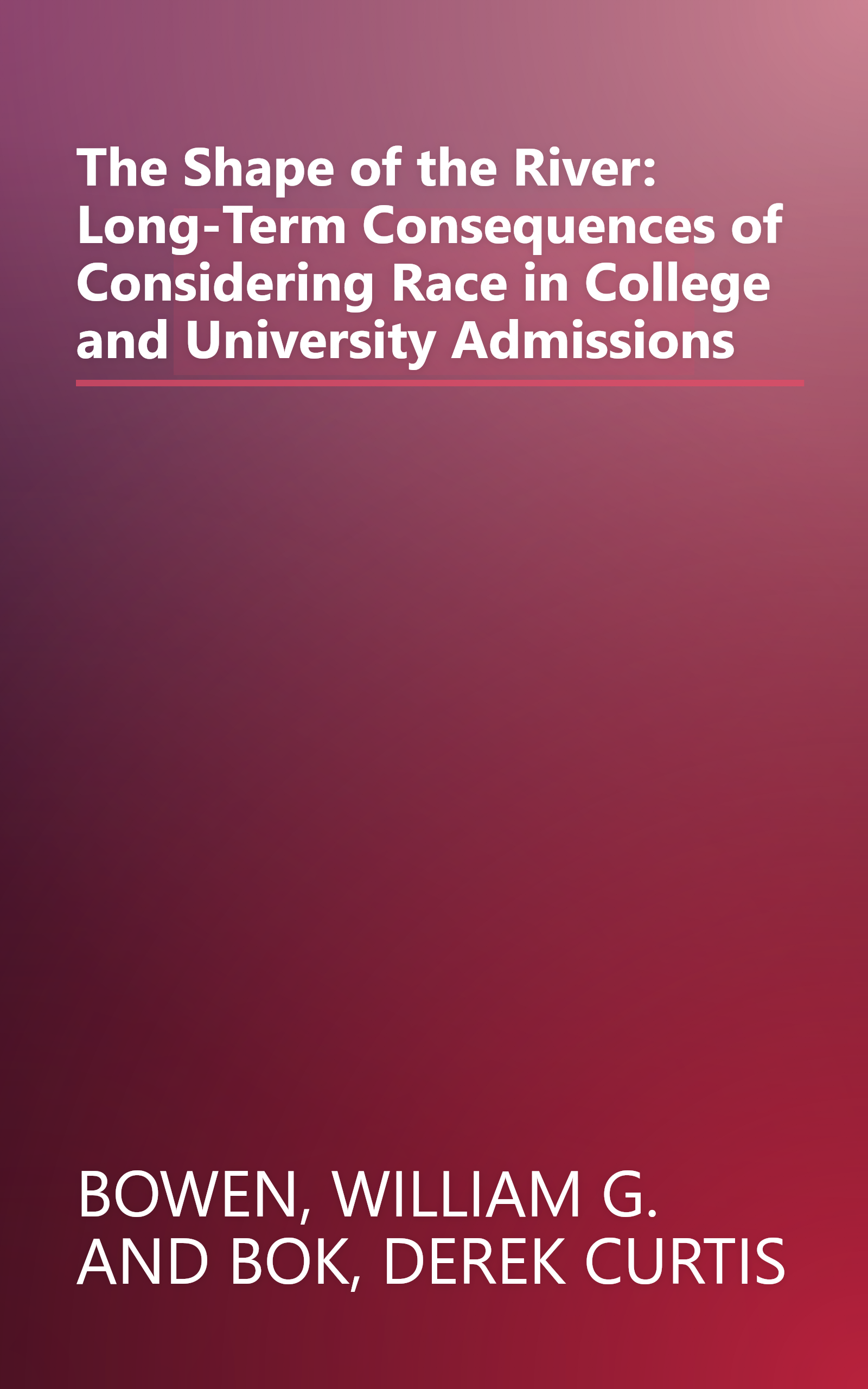 The Shape of the River: Long-Term Consequences of Considering Race in College and University Admissions book cover