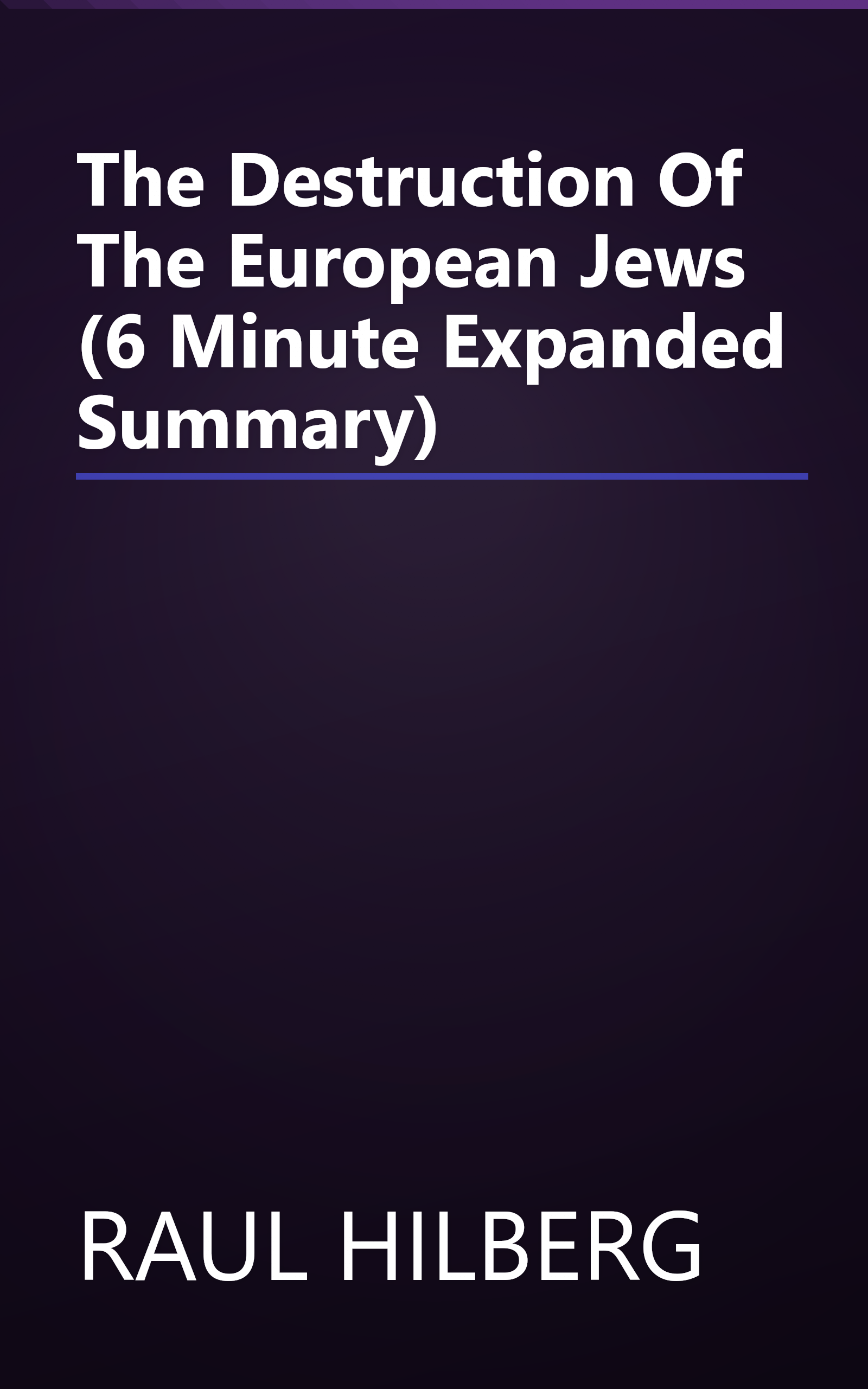 The Destruction Of The European Jews (6 Minute   Expanded Summary) book cover