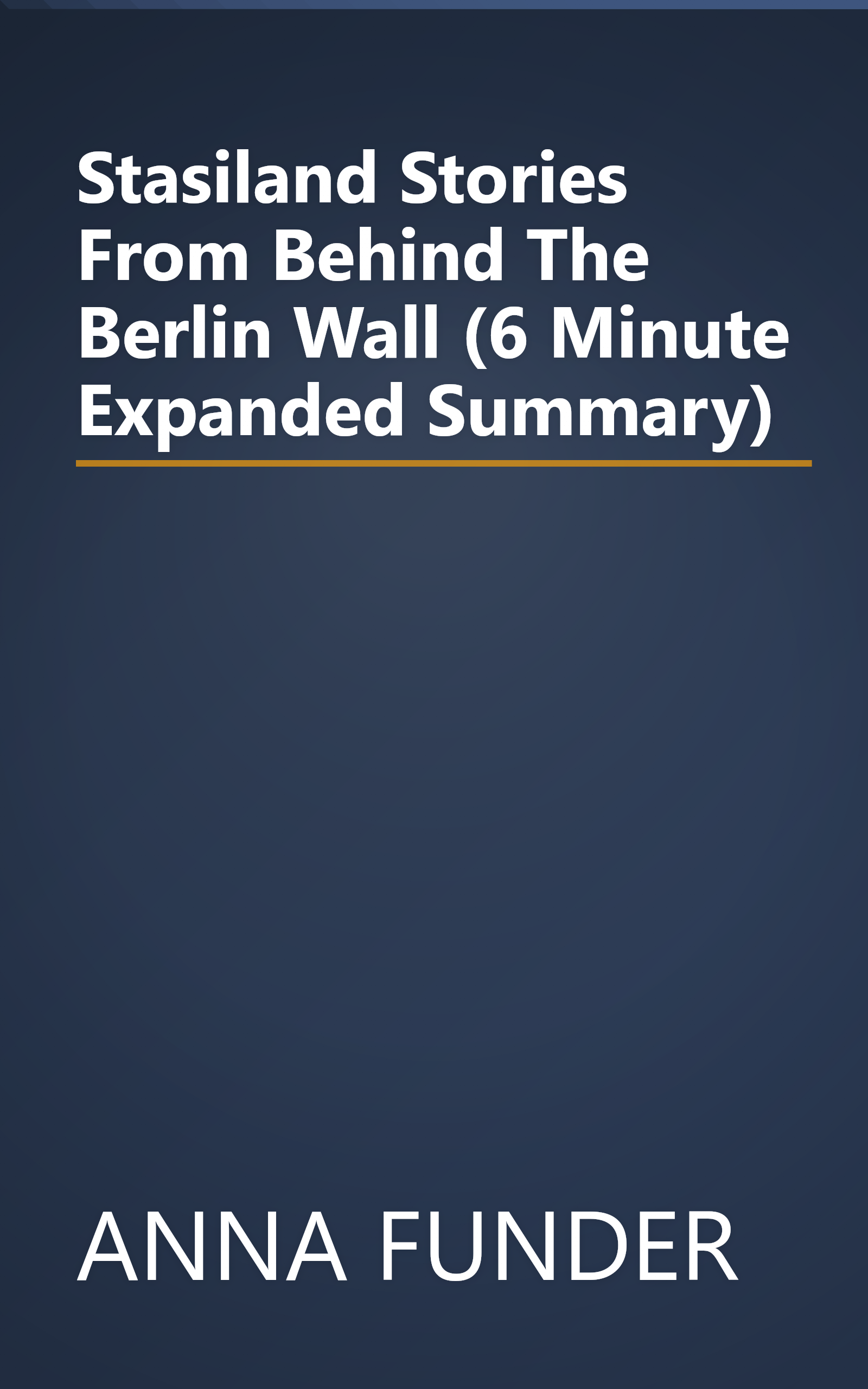 Stasiland  Stories From Behind The Berlin Wall (6 Minute   Expanded Summary) book cover