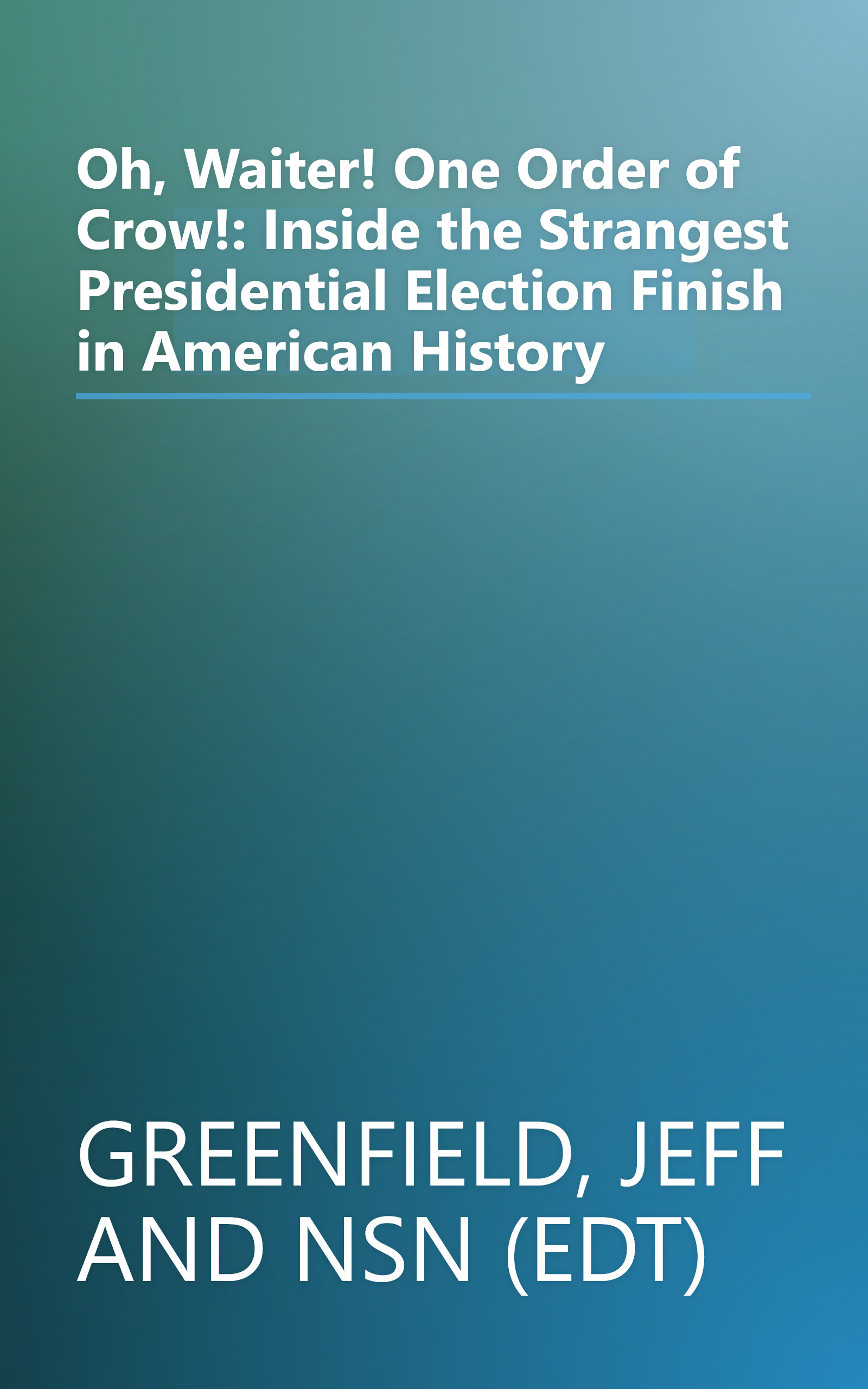 Oh, Waiter! One Order of Crow!: Inside the Strangest Presidential Election Finish in American History book cover