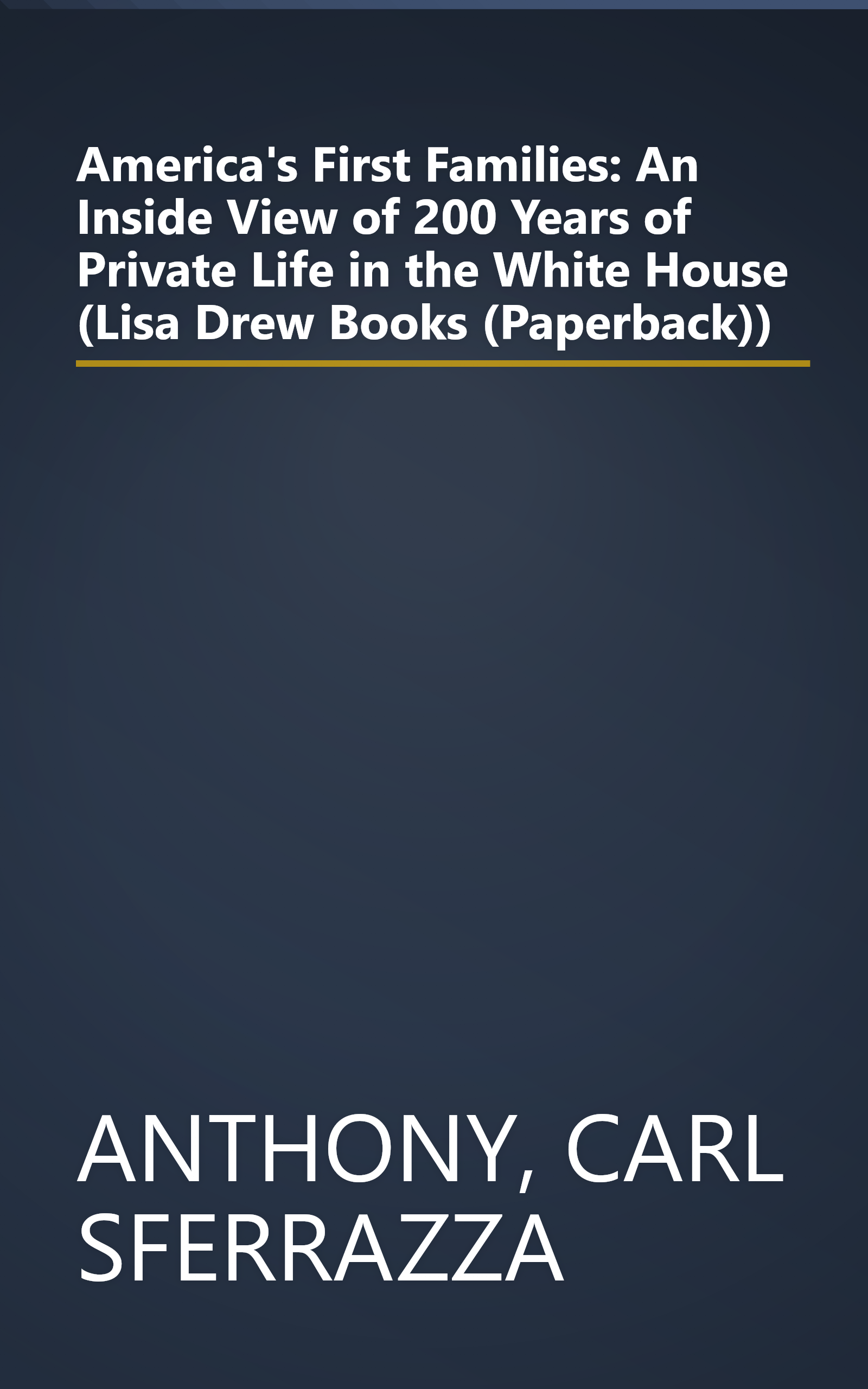 America's First Families: An Inside View of 200 Years of Private Life in the White House (Lisa Drew Books (Paperback)) book cover