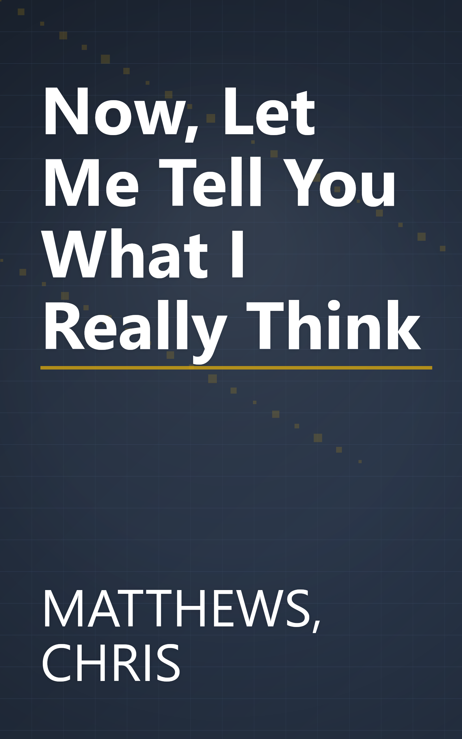 Now, Let Me Tell You What I Really Think book cover