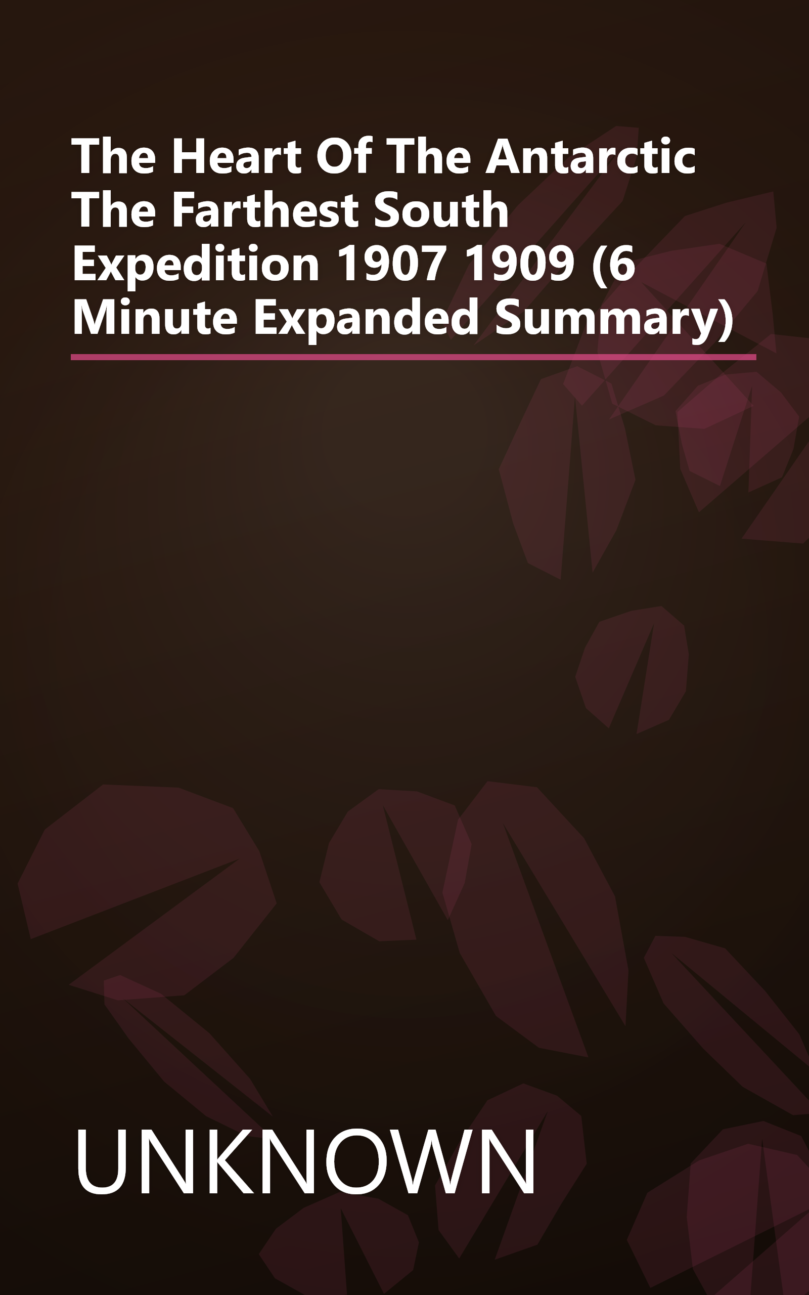 The Heart Of The Antarctic  The Farthest South Expedition 1907 1909 (6 Minute   Expanded Summary) book cover