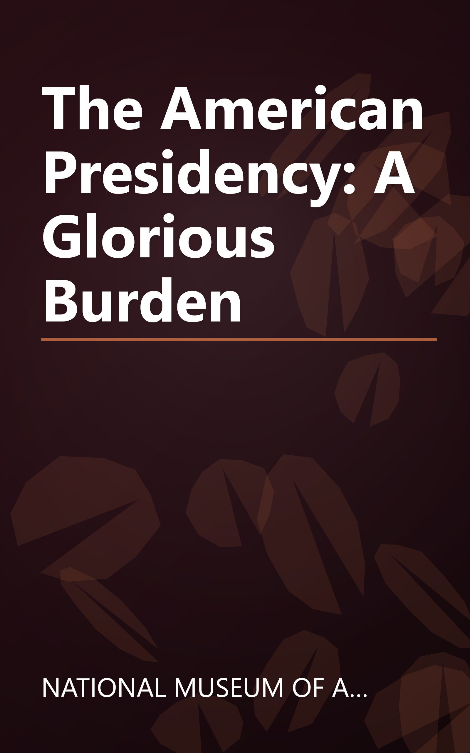 The American Presidency: A Glorious Burden book cover